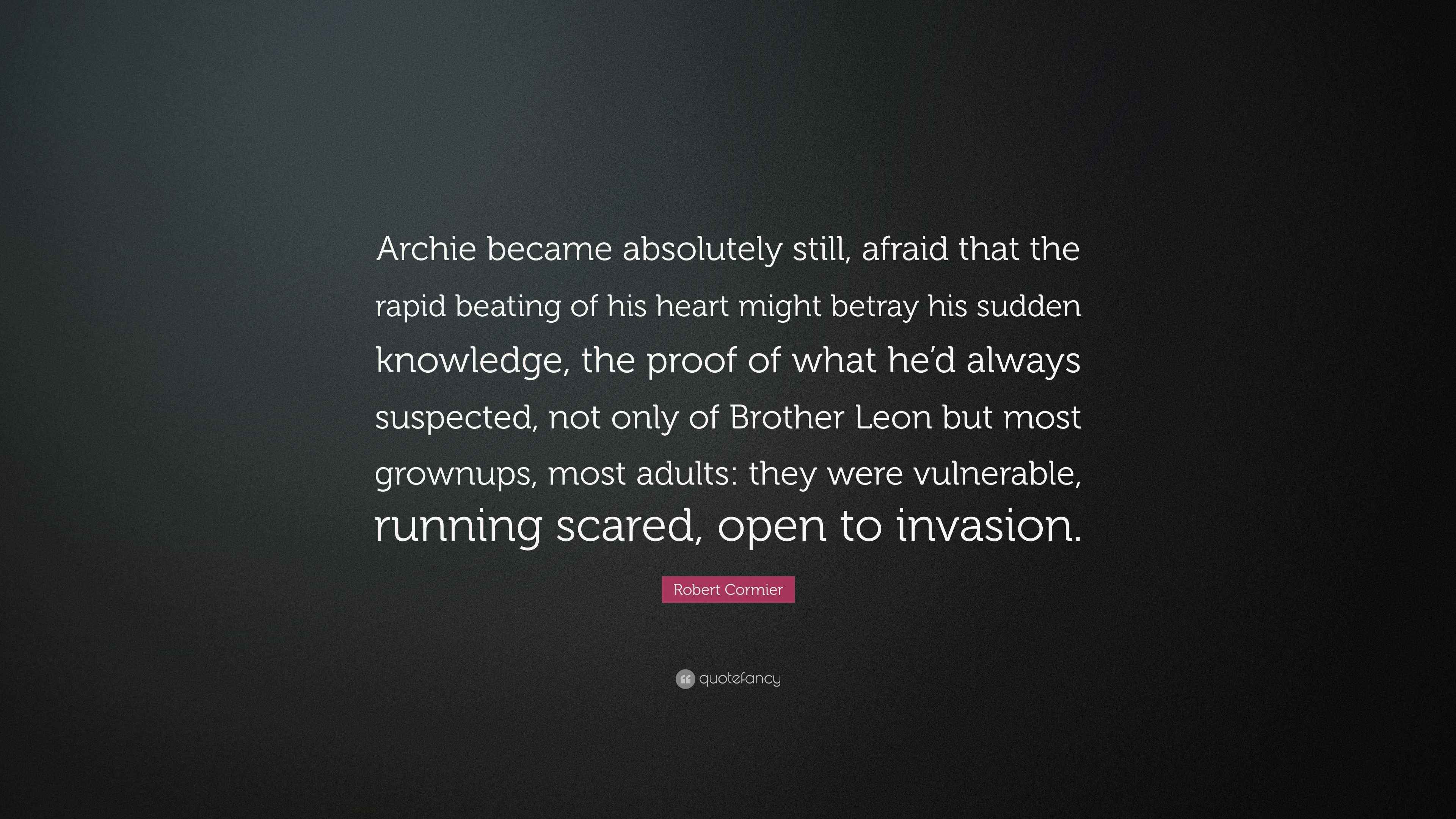 Robert Cormier Quote: “Archie became absolutely still, afraid that the ...