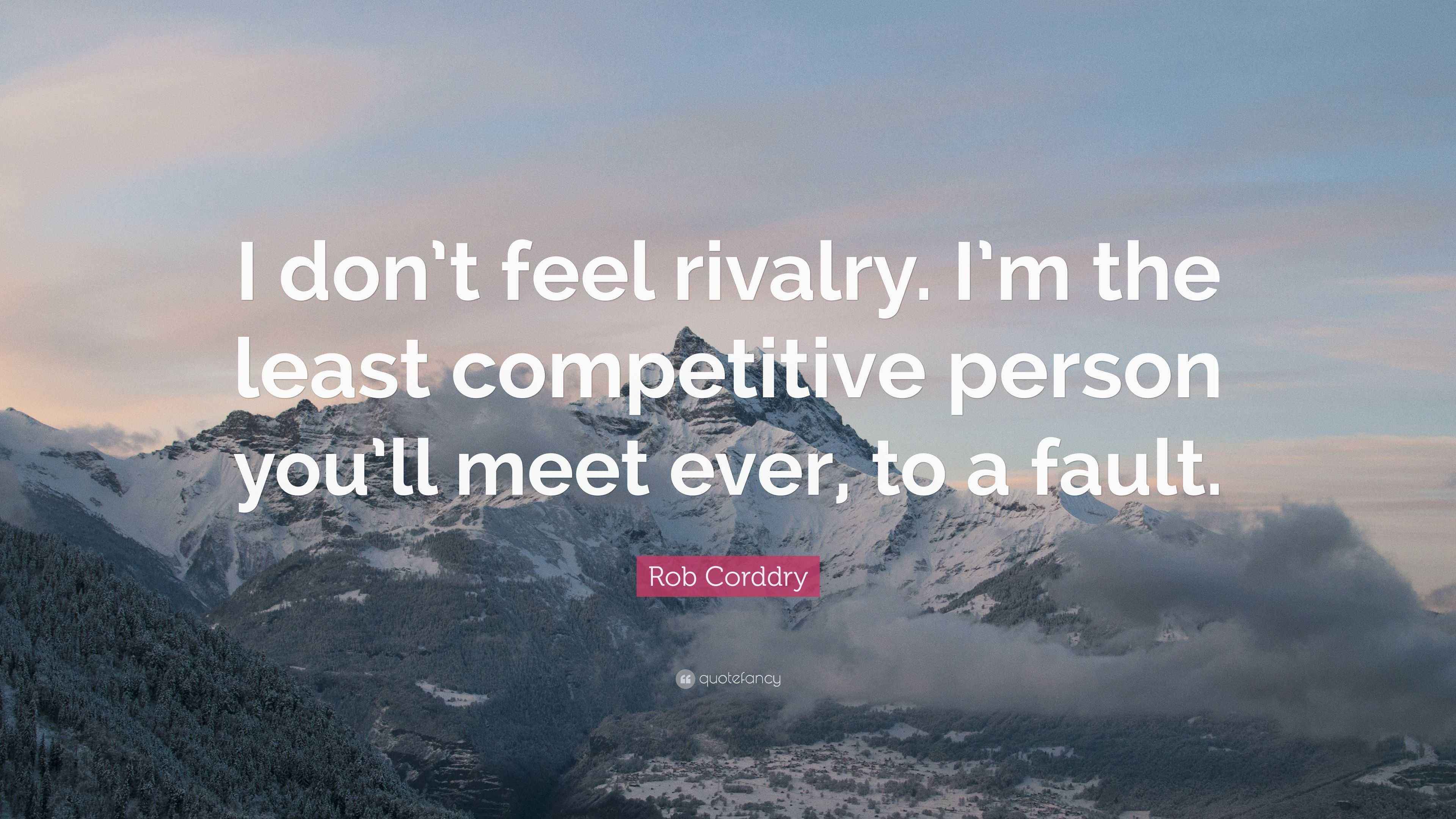 Rob Corddry Quote: “I don’t feel rivalry. I’m the least competitive ...