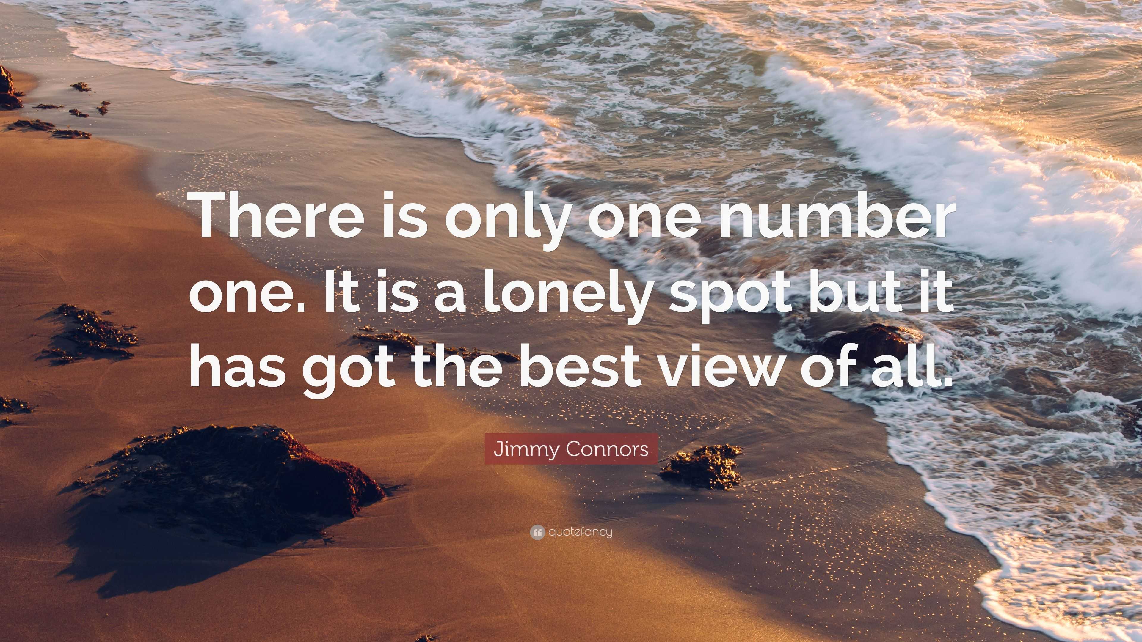 Jimmy Connors Quote: “There is only one number one. It is a lonely spot ...