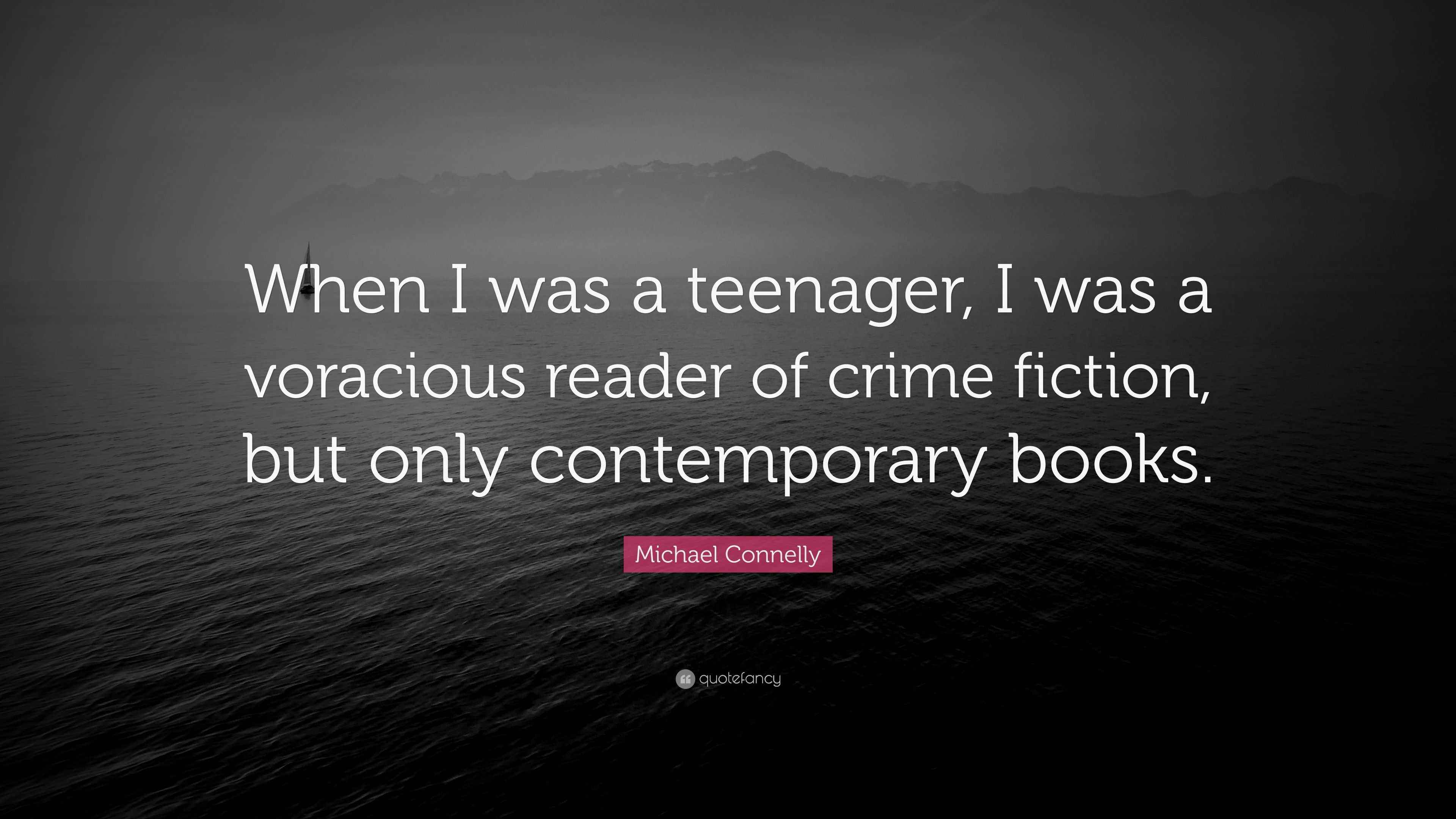 Michael Connelly Quote: “When I was a teenager, I was a voracious ...