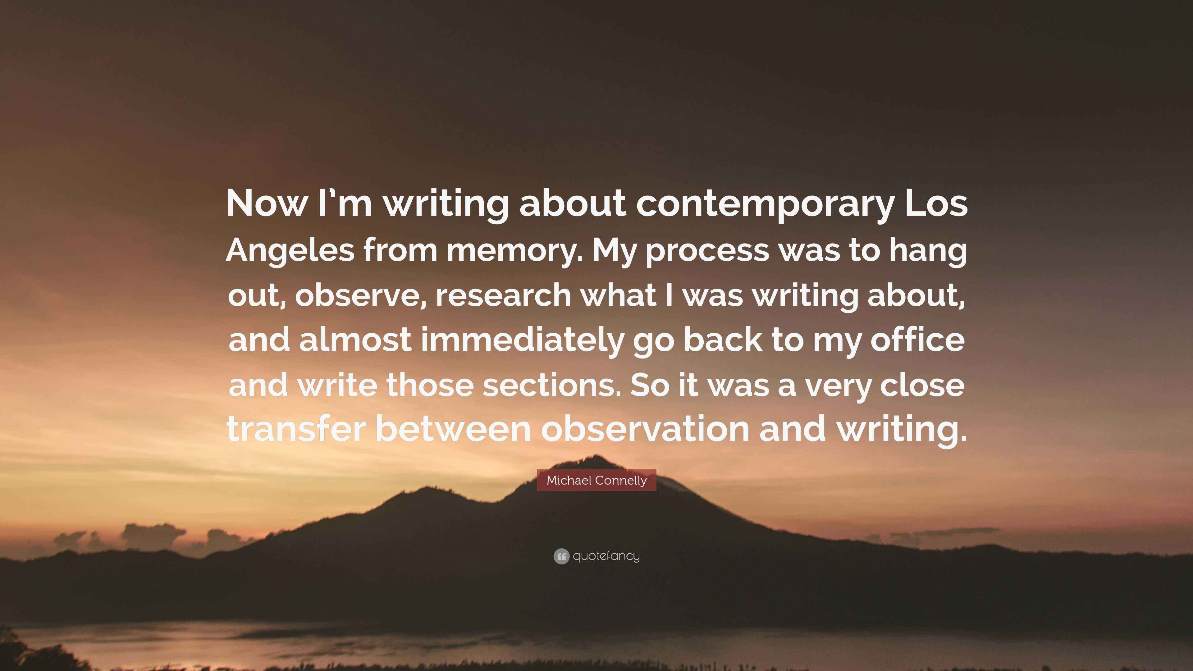 Michael Connelly Quote: “Now I’m writing about contemporary Los Angeles ...