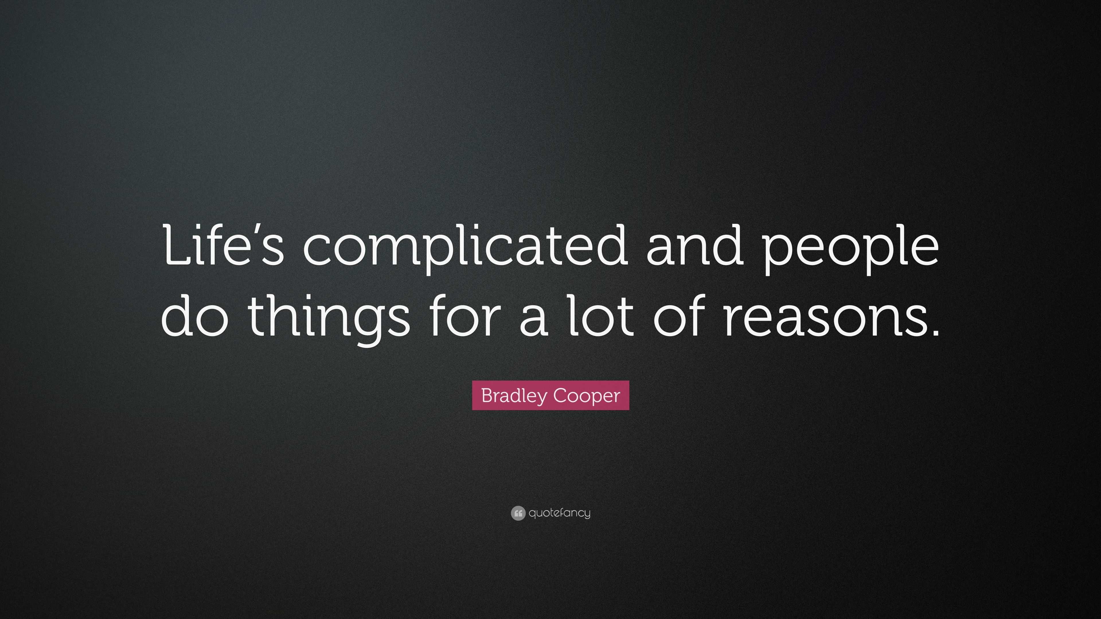 Bradley Cooper Quote: “Life’s complicated and people do things for a ...