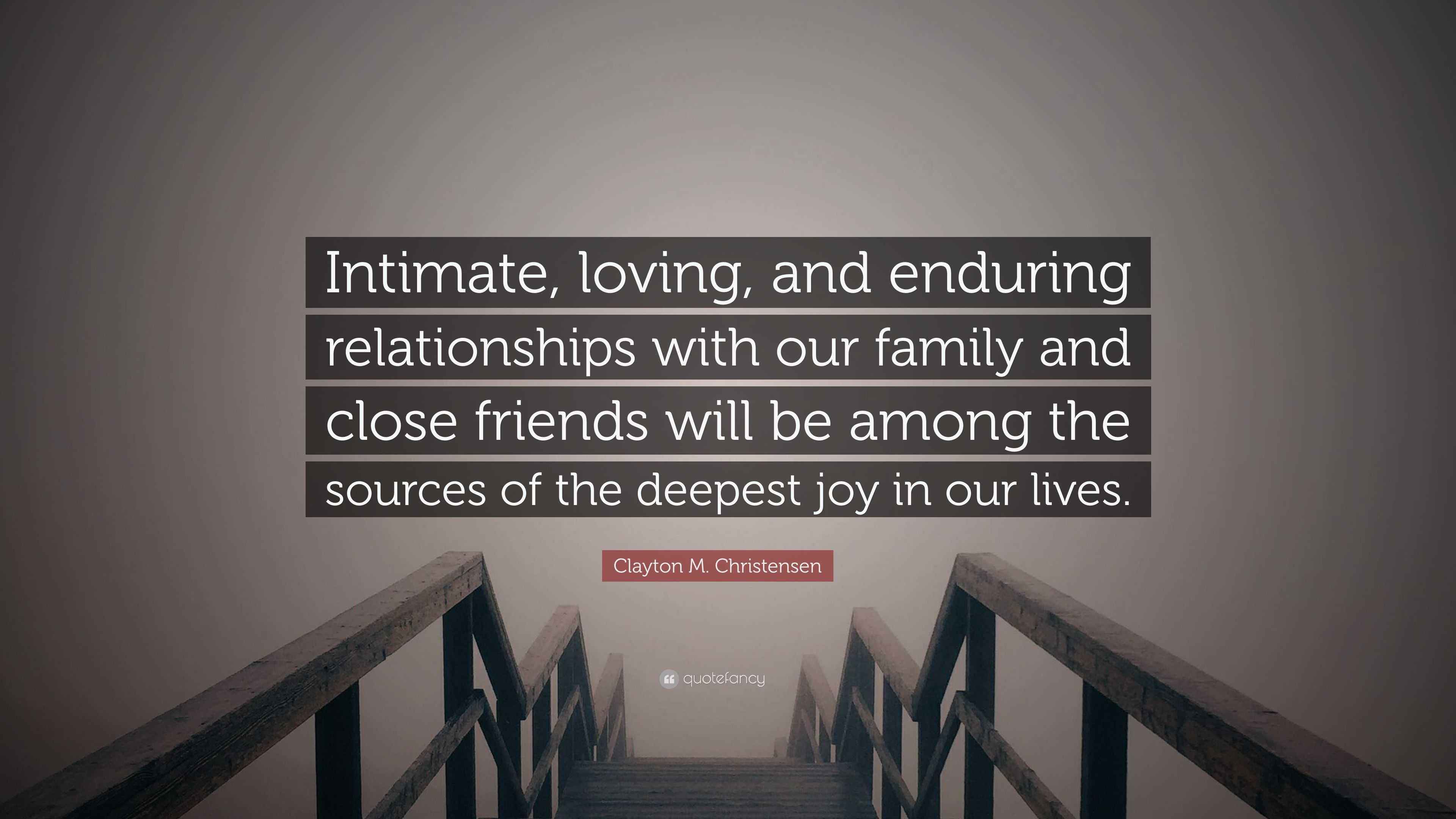 Clayton M. Christensen Quote: “Intimate, loving, and enduring ...