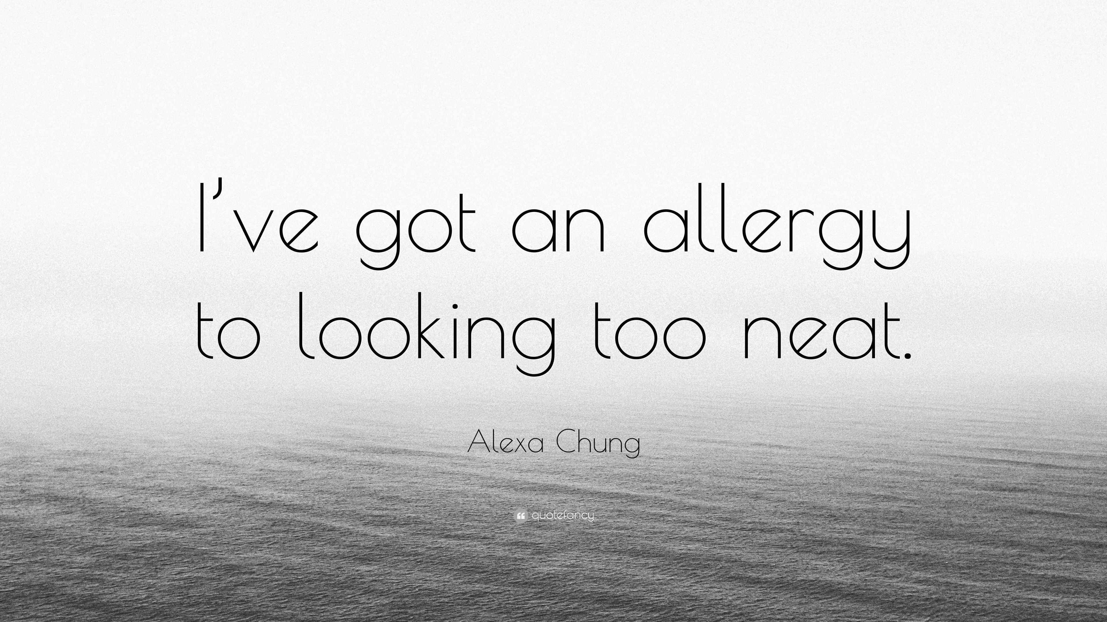 Alexa Chung Quote: “I’ve got an allergy to looking too neat.”