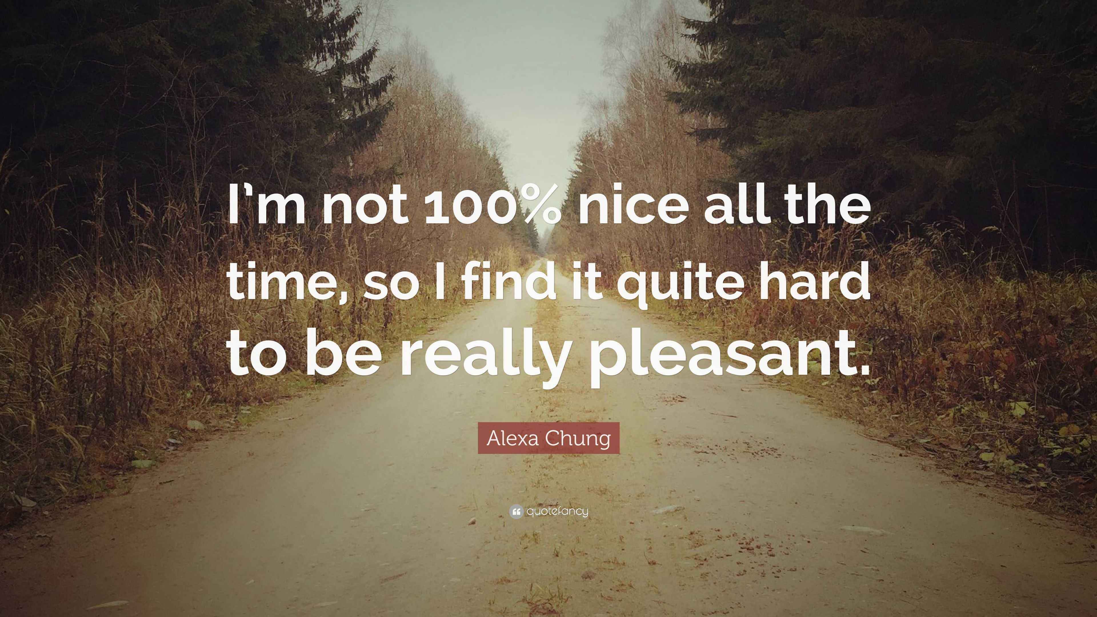 Alexa Chung Quote: “I’m not 100% nice all the time, so I find it quite ...