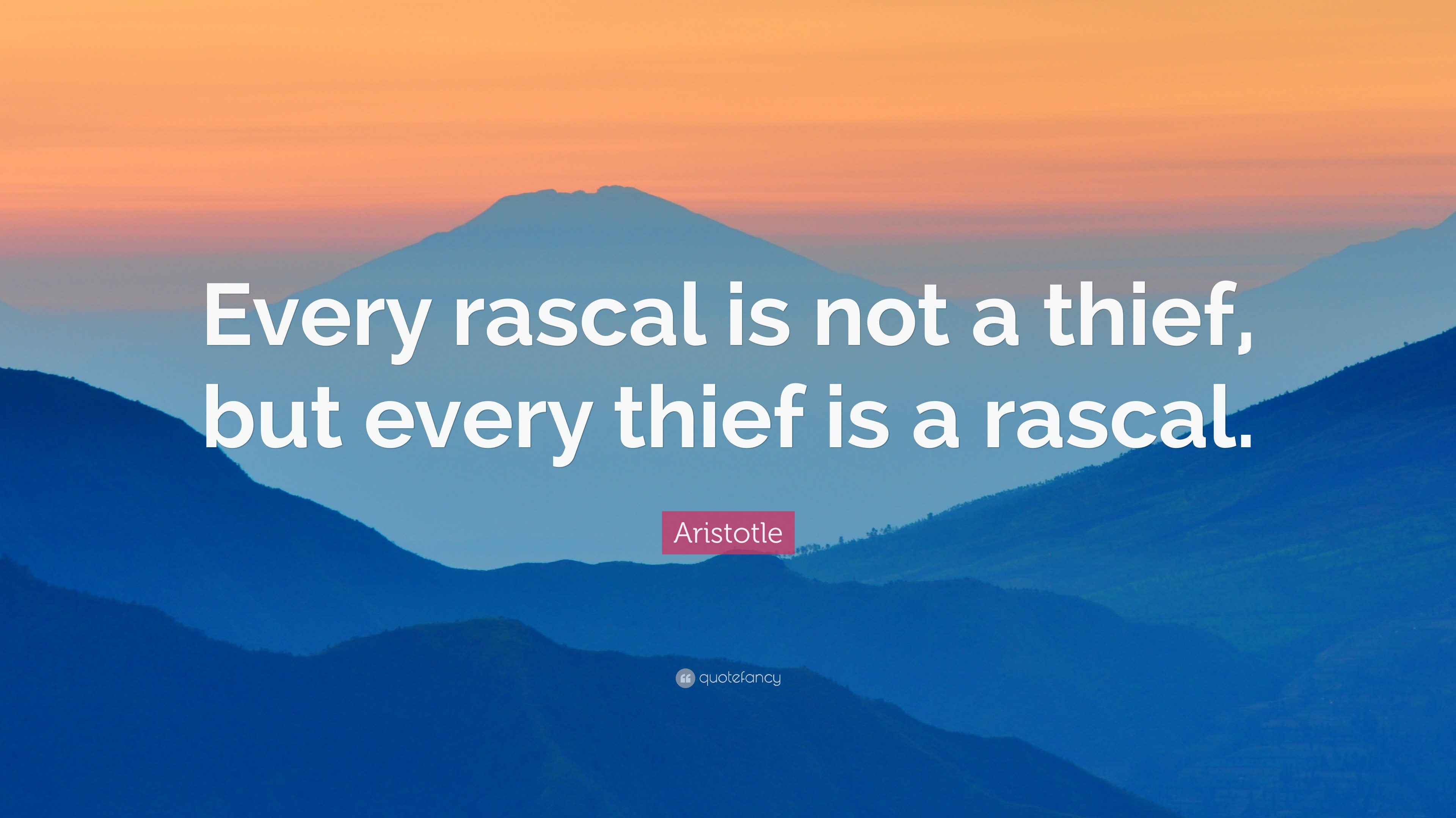 Aristotle Quote: “Every rascal is not a thief, but every thief is a ...