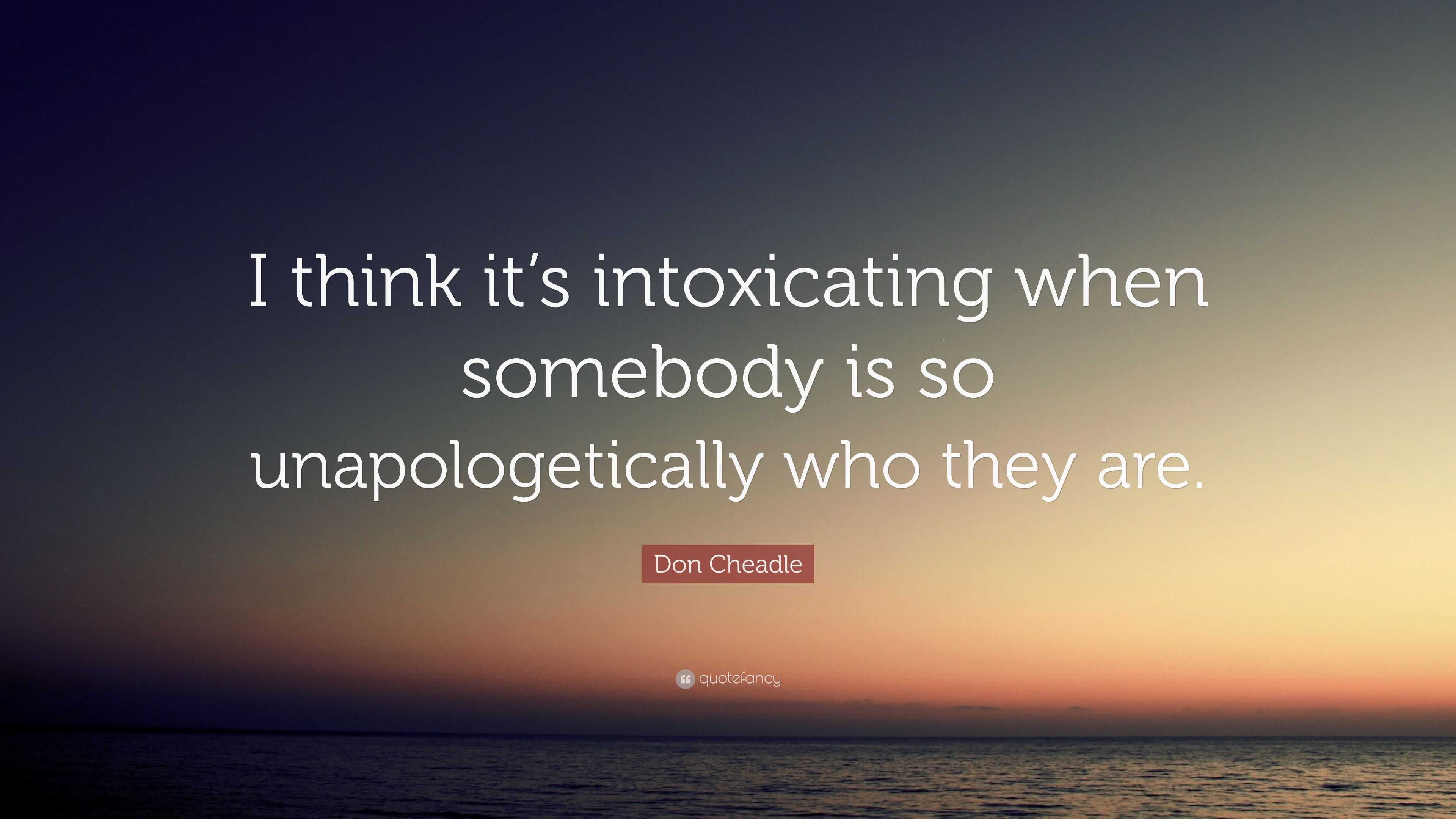 Don Cheadle Quote: “I think it’s intoxicating when somebody is so ...
