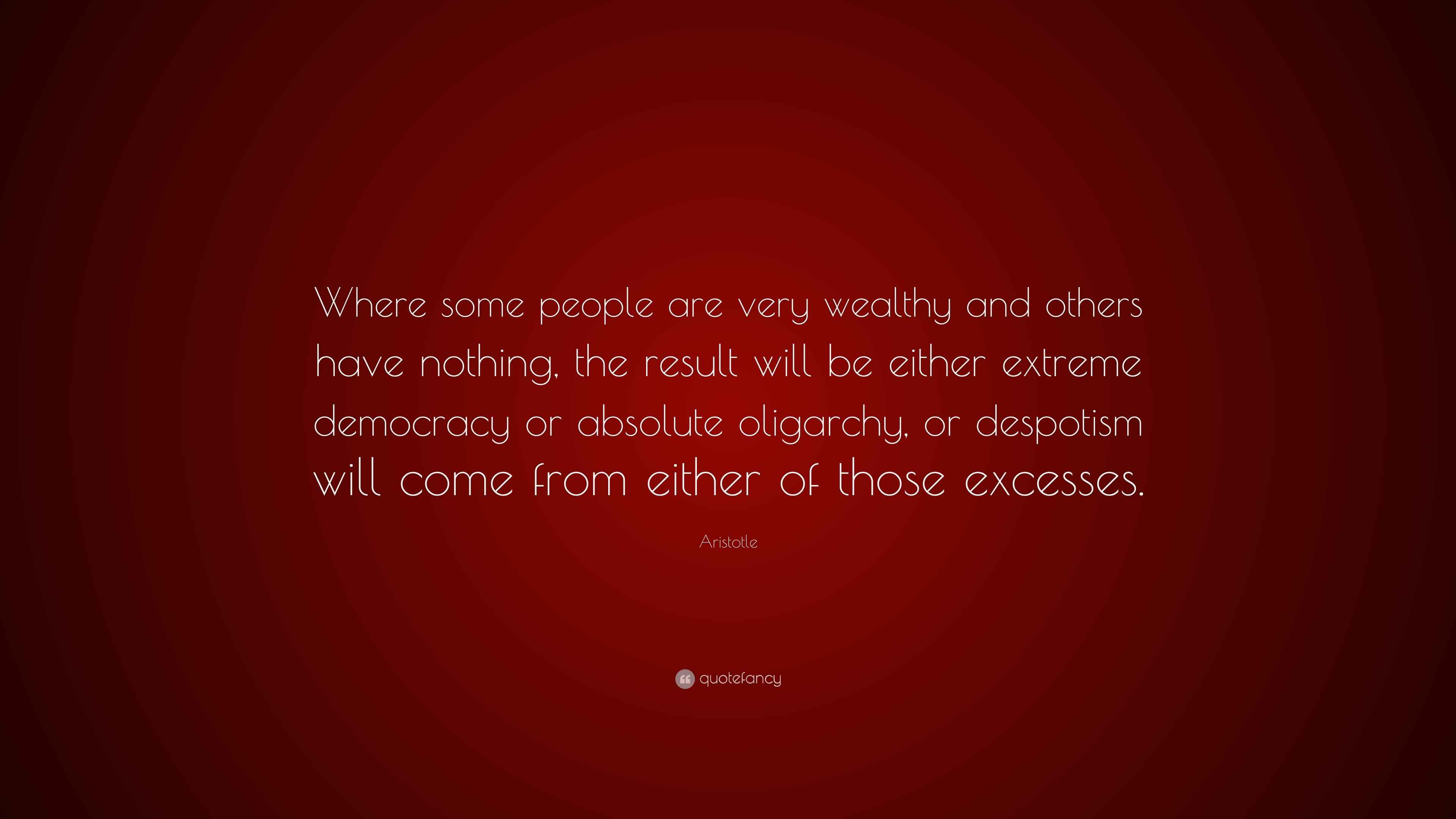 Aristotle Quote: “Where some people are very wealthy and others have ...