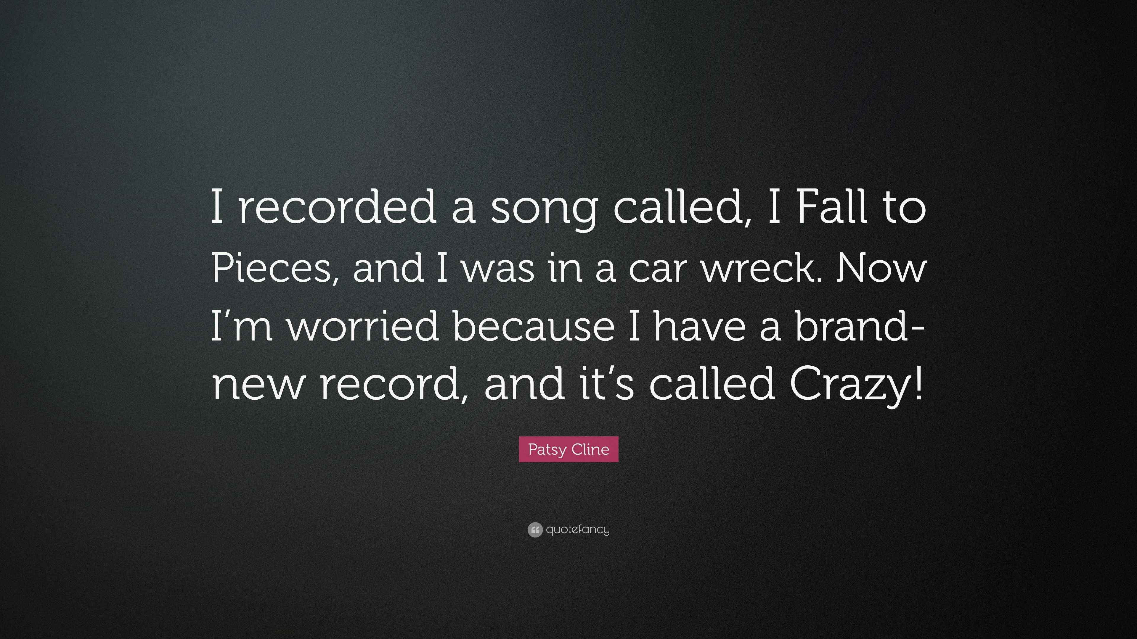 Patsy Cline Quote: “I recorded a song called, I Fall to Pieces, and I ...