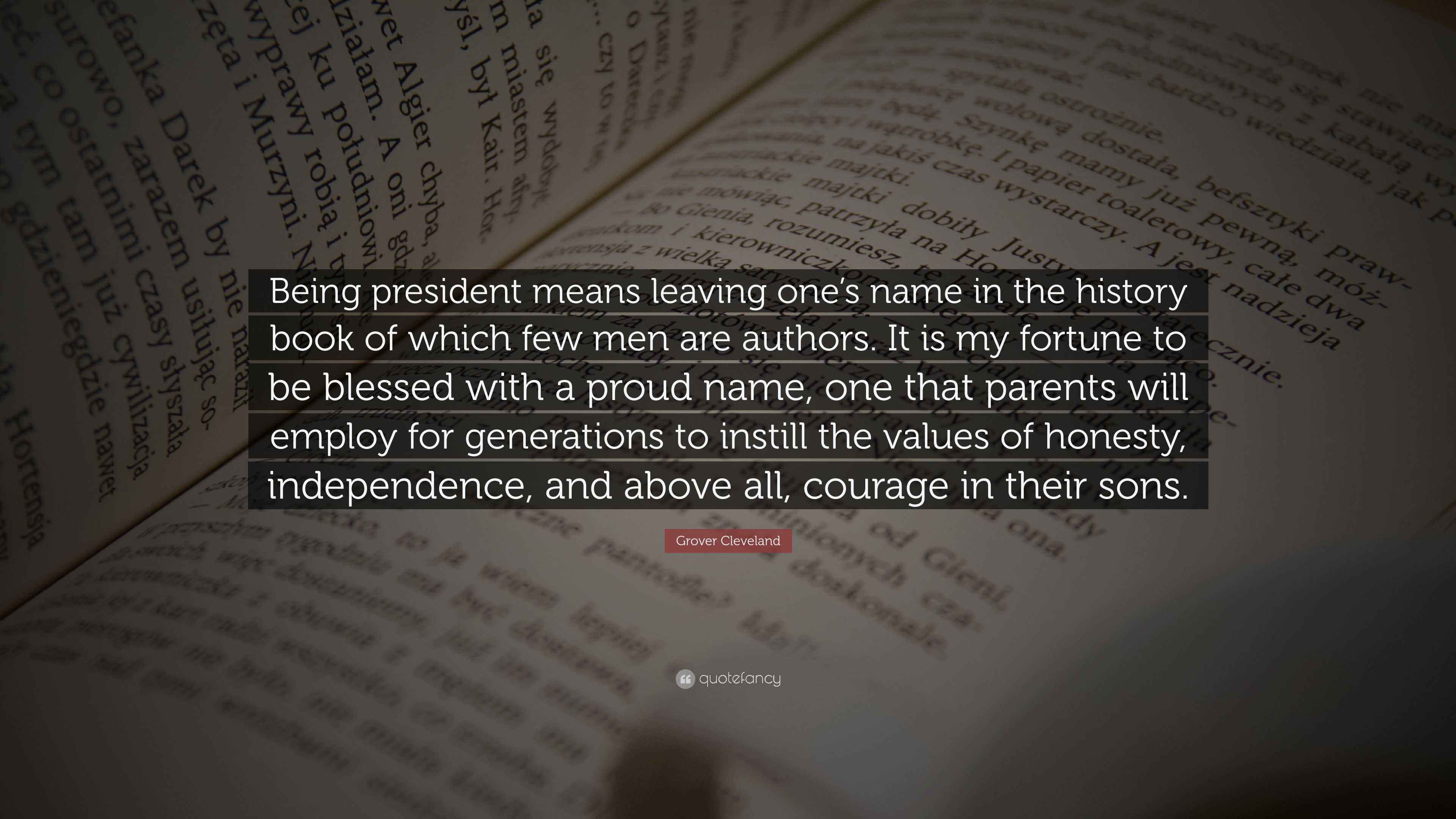 Grover Cleveland Quote: “Being president means leaving one’s name in ...