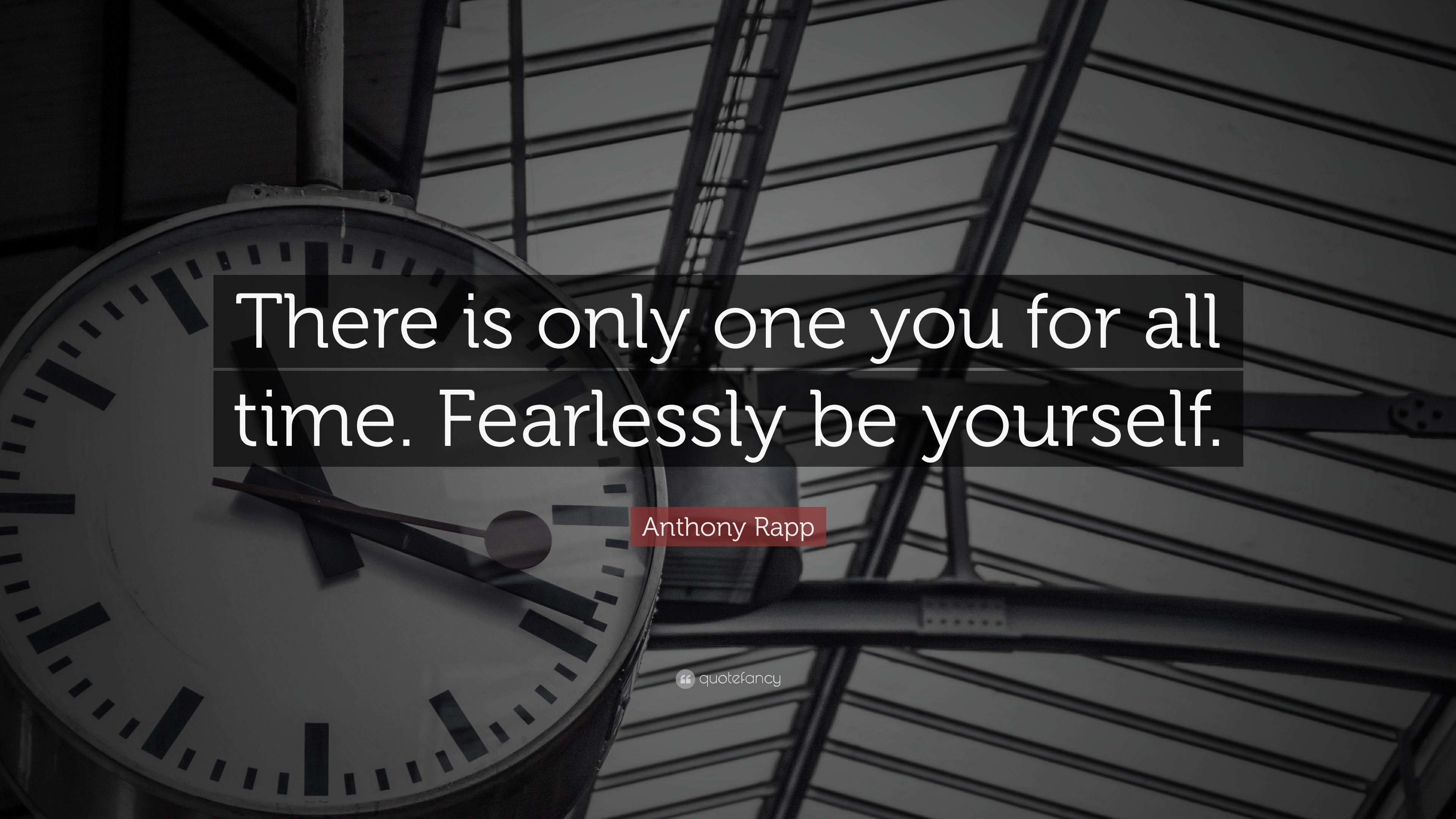 Anthony Rapp Quote: “There is only one you for all time. Fearlessly be ...