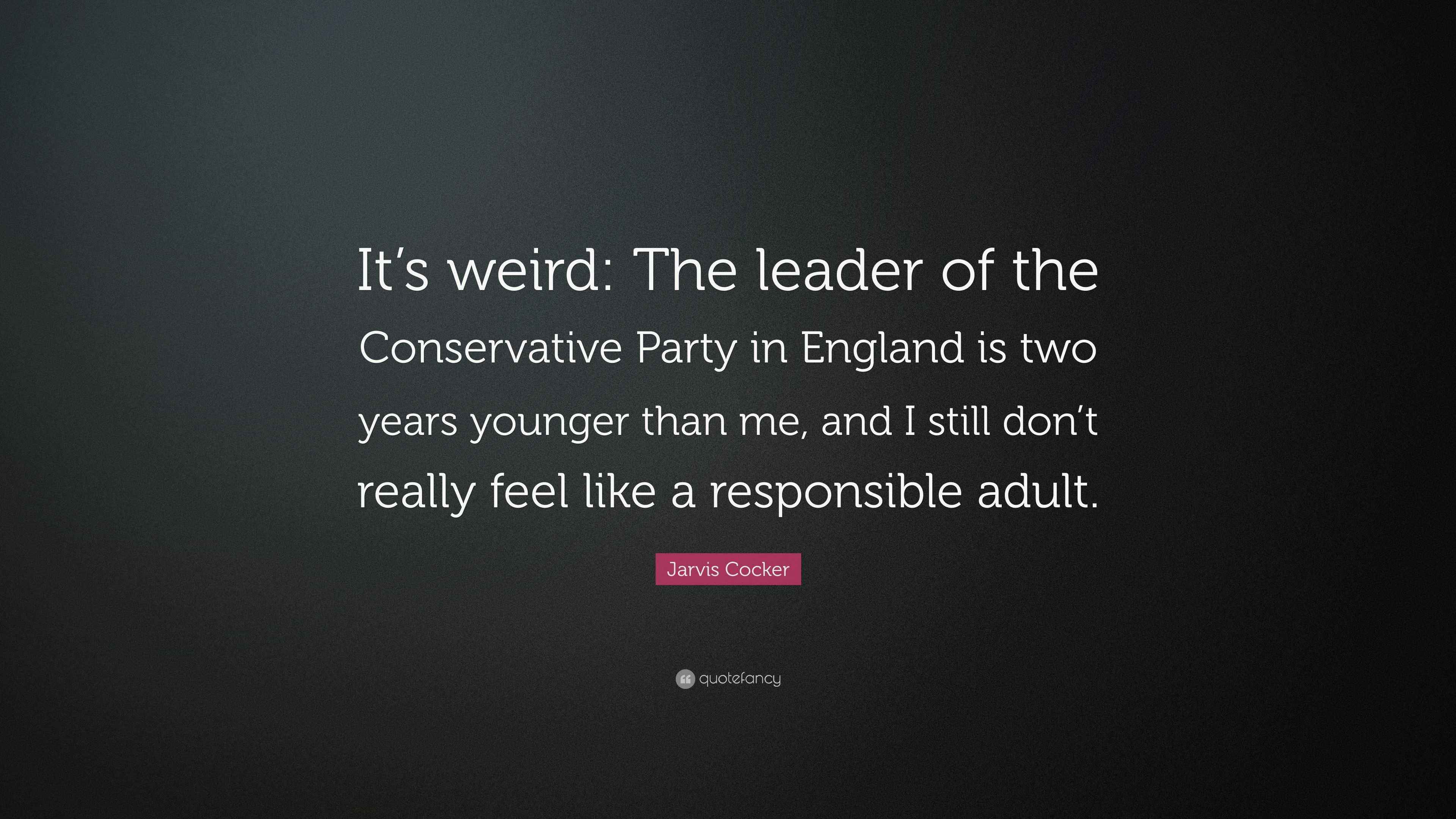 Jarvis Cocker Quote: “It’s weird: The leader of the Conservative Party ...