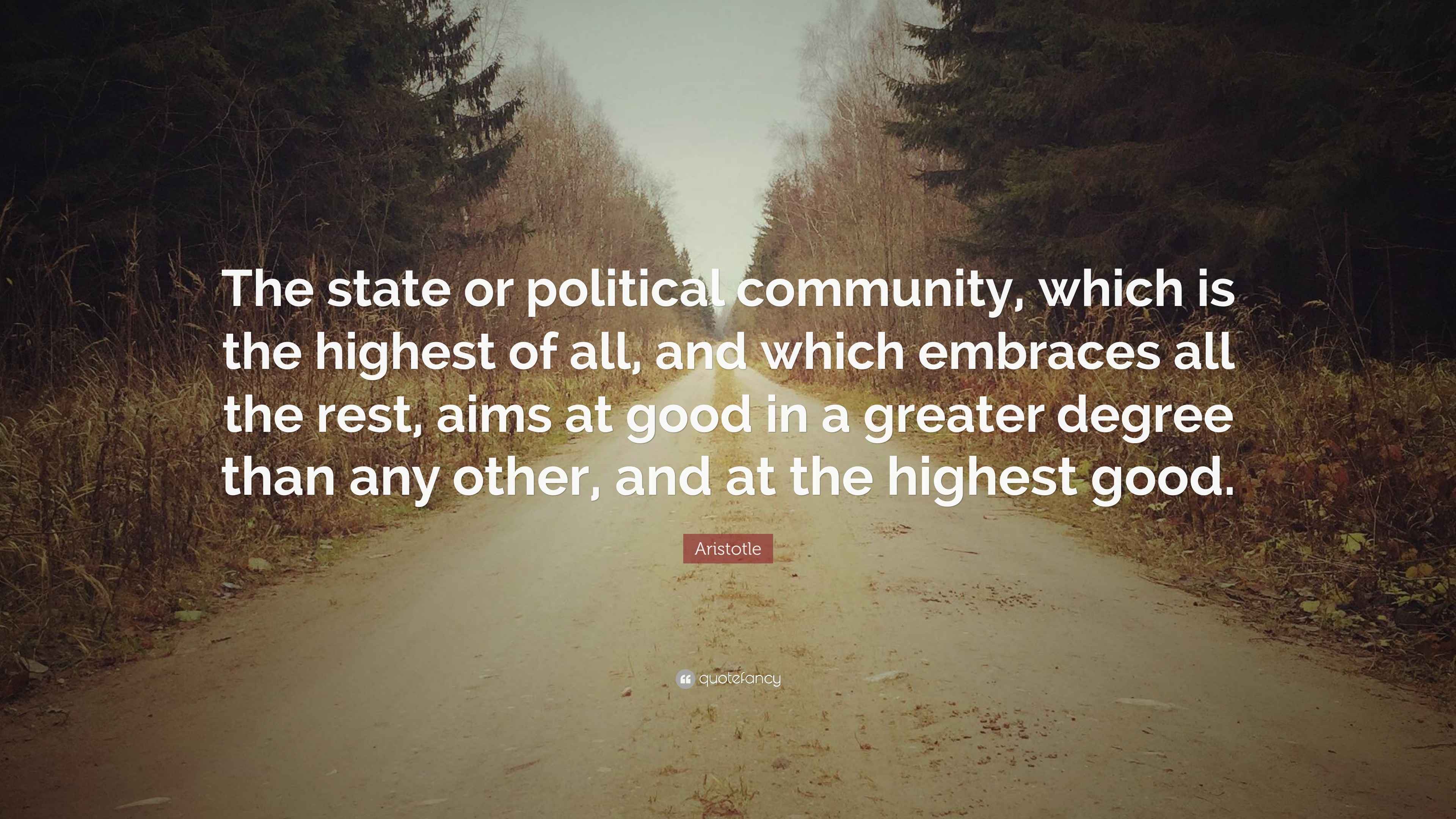 Aristotle Quote: “The state or political community, which is the ...