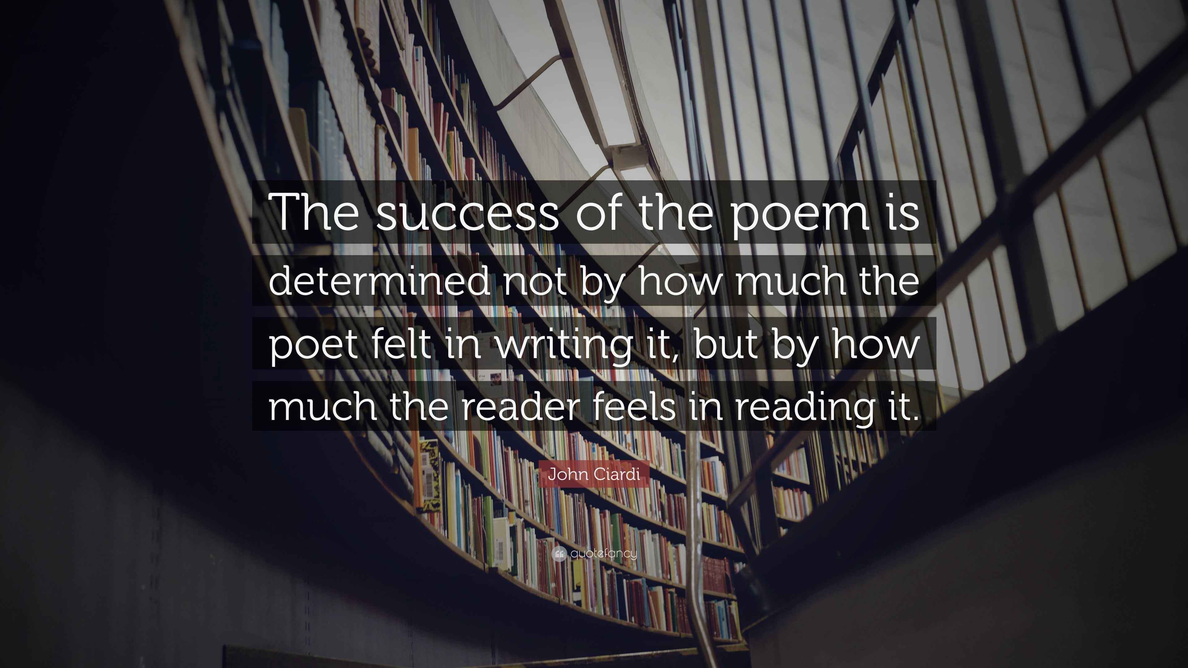 John Ciardi Quote: “The success of the poem is determined not by how ...
