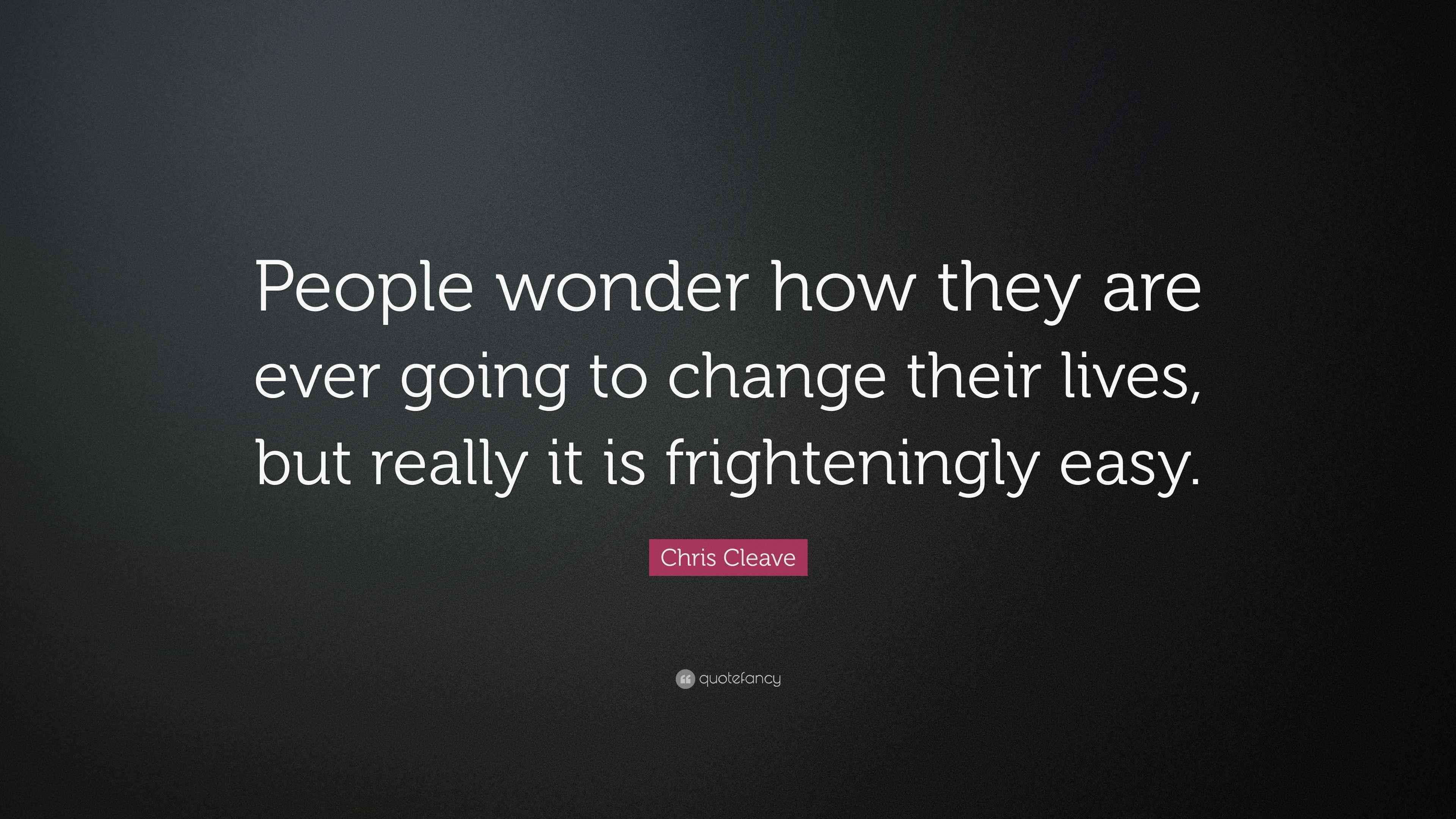 Chris Cleave Quote: “People wonder how they are ever going to change ...