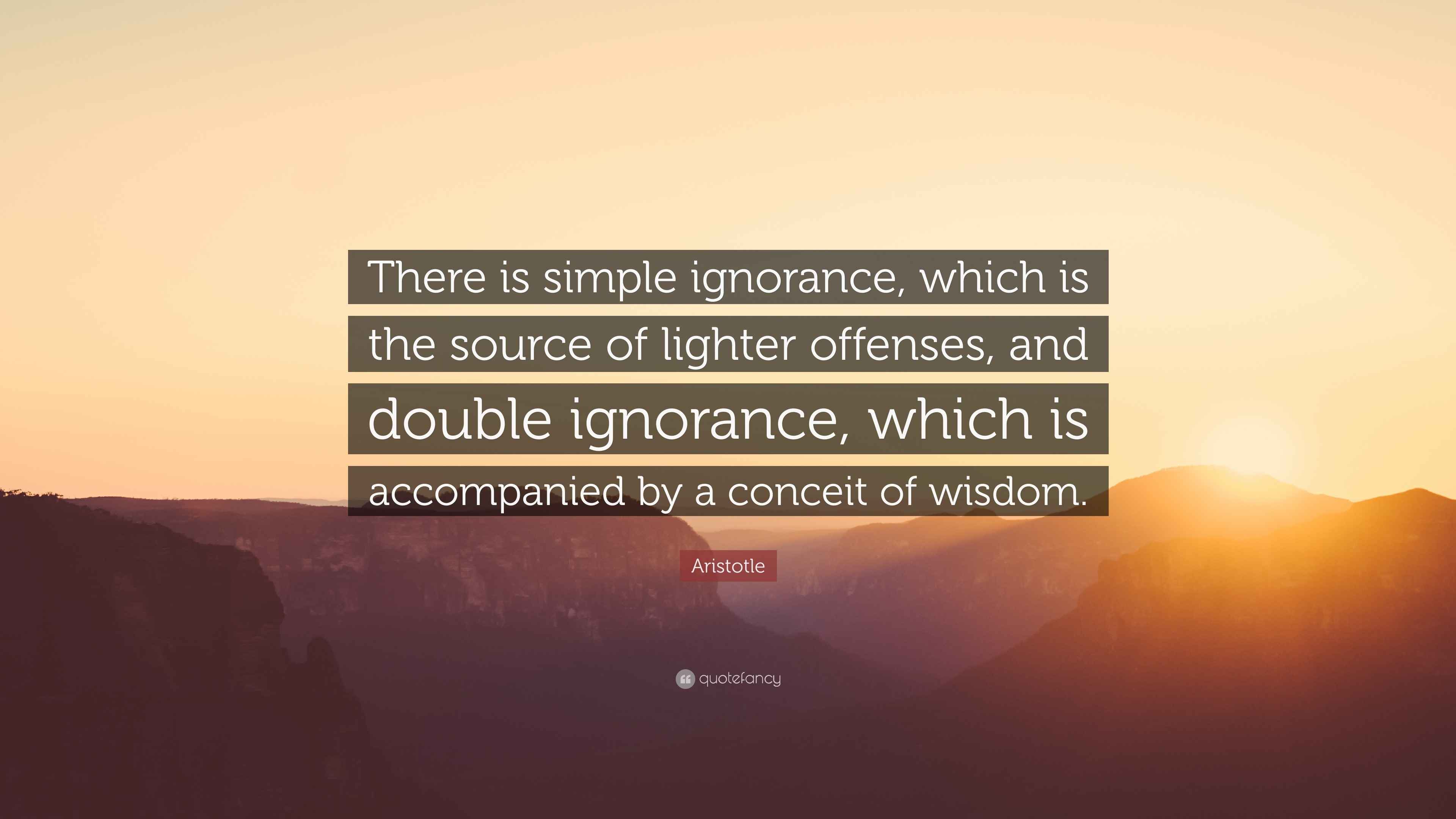 Aristotle Quote: “There is simple ignorance, which is the source of ...