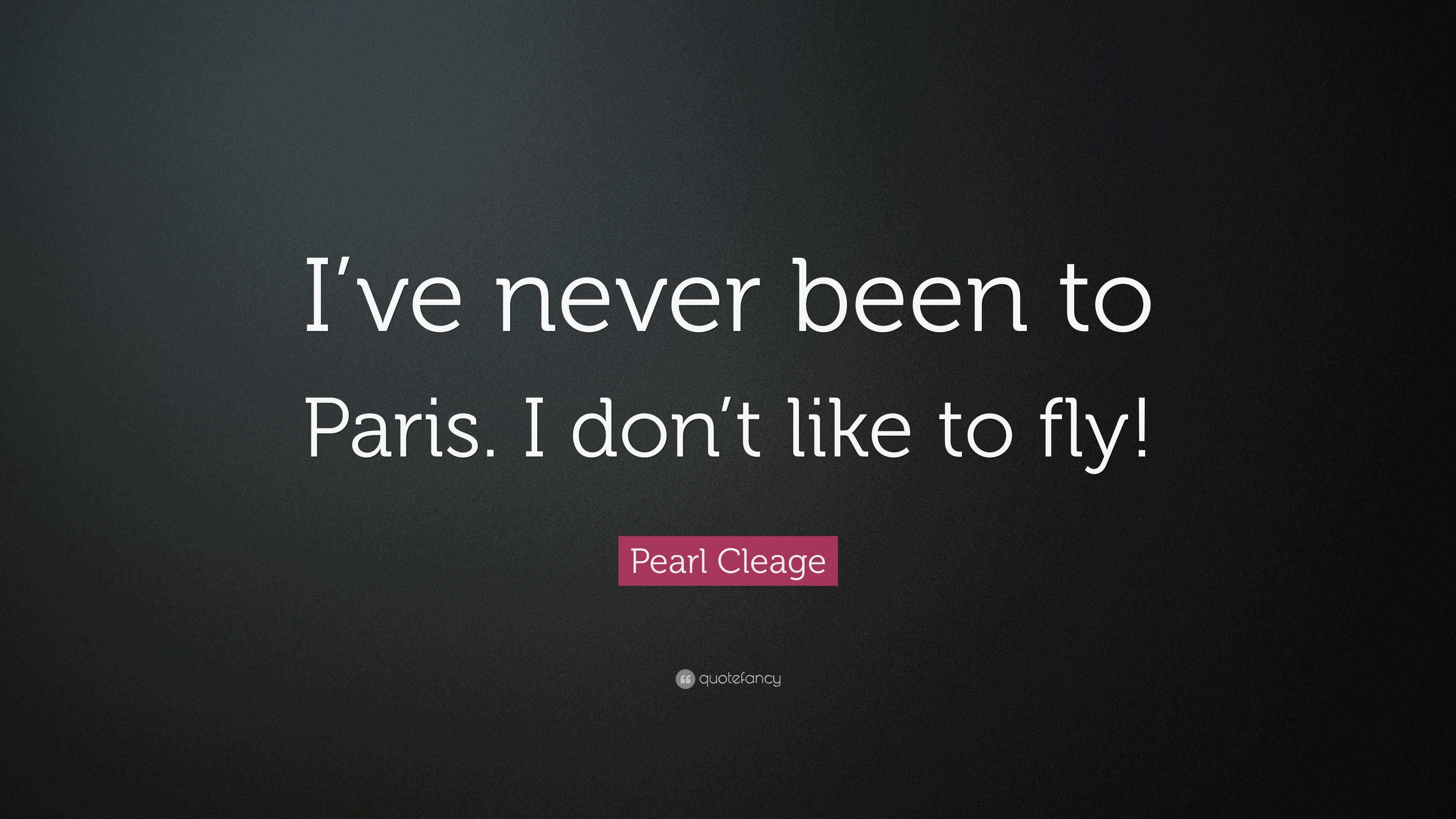 Pearl Cleage Quote: “I’ve never been to Paris. I don’t like to fly!”