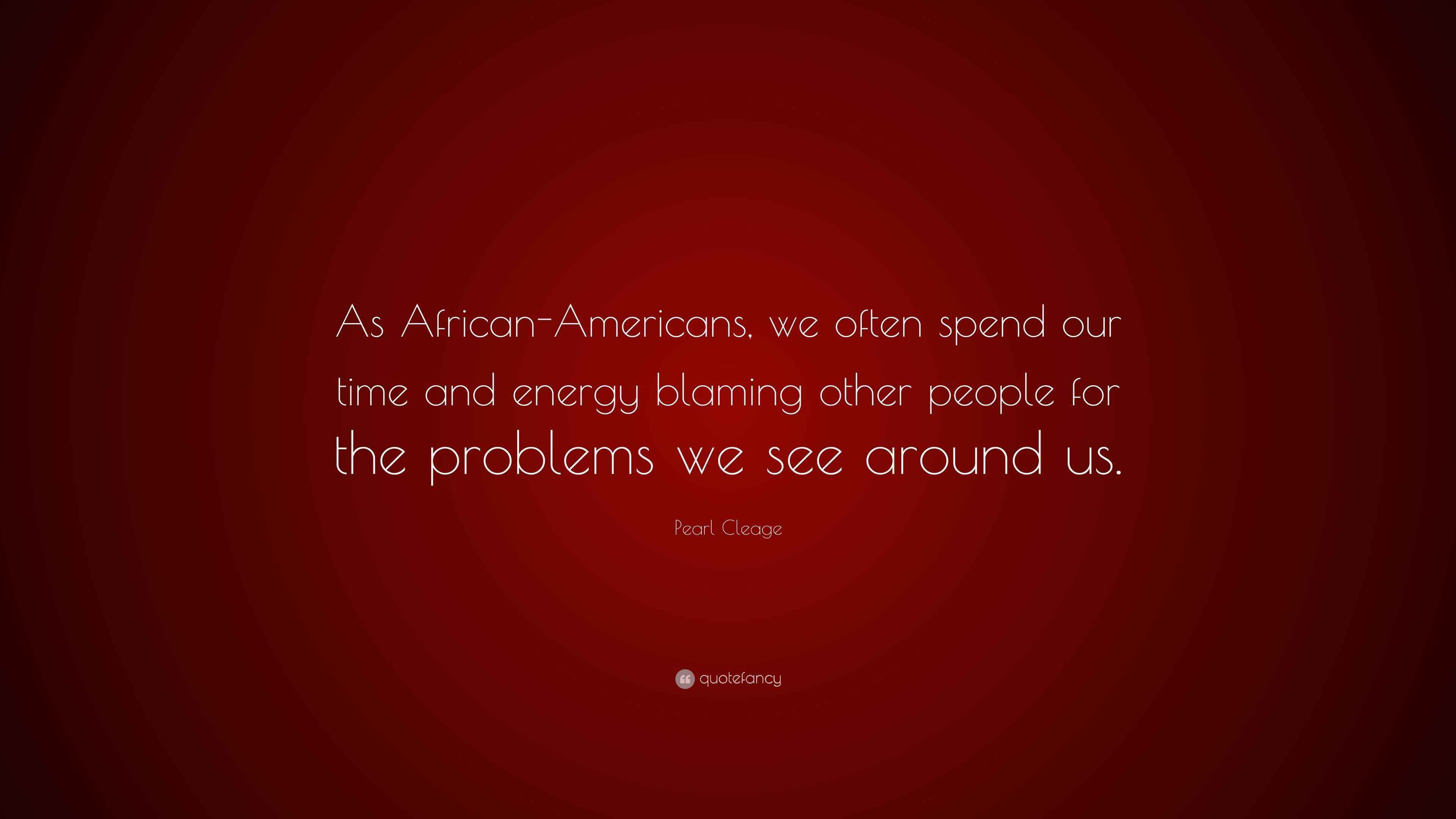 Pearl Cleage Quote: “As African-Americans, we often spend our time and ...