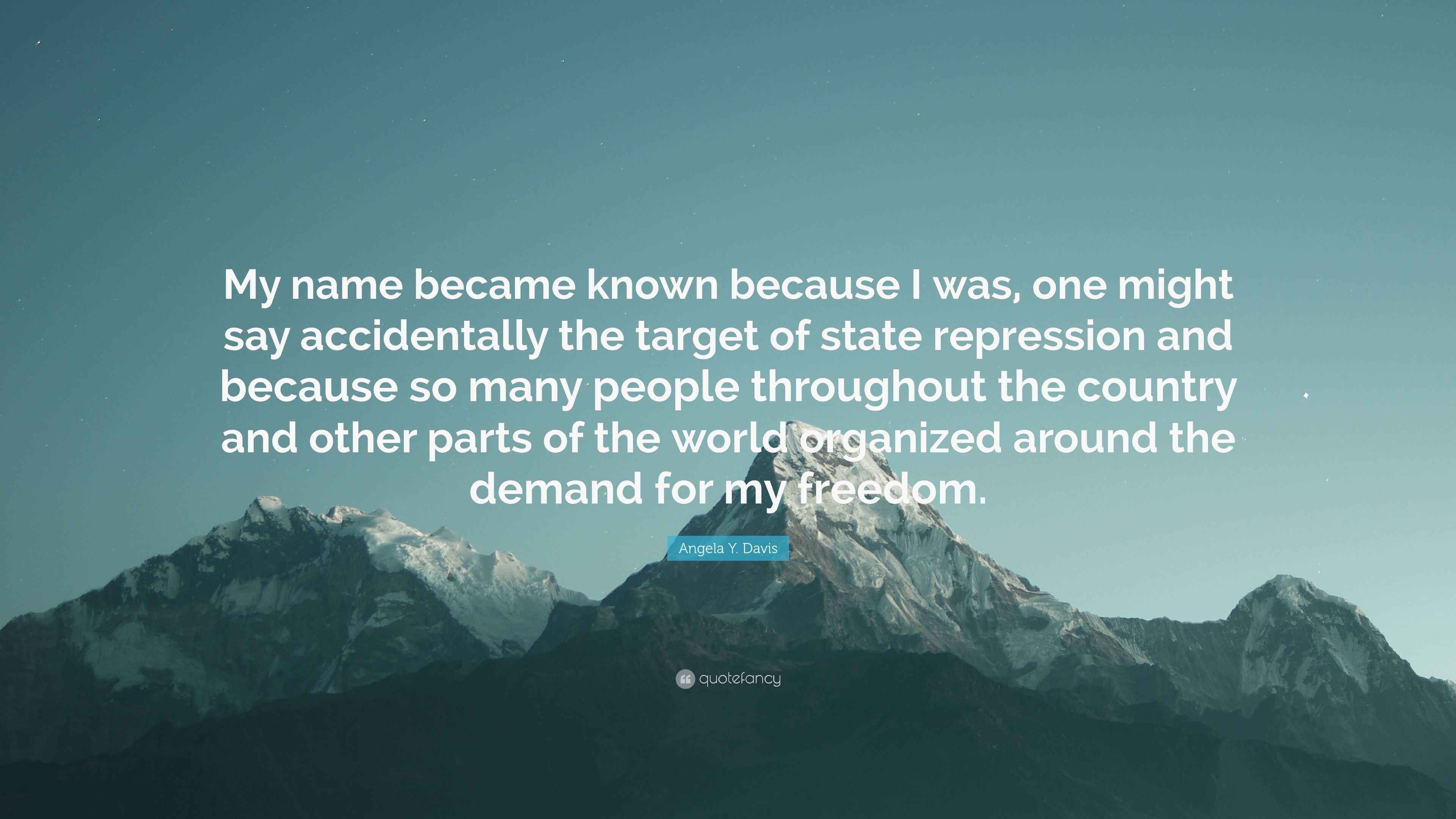 Angela Y. Davis Quote: “My name became known because I was, one might ...