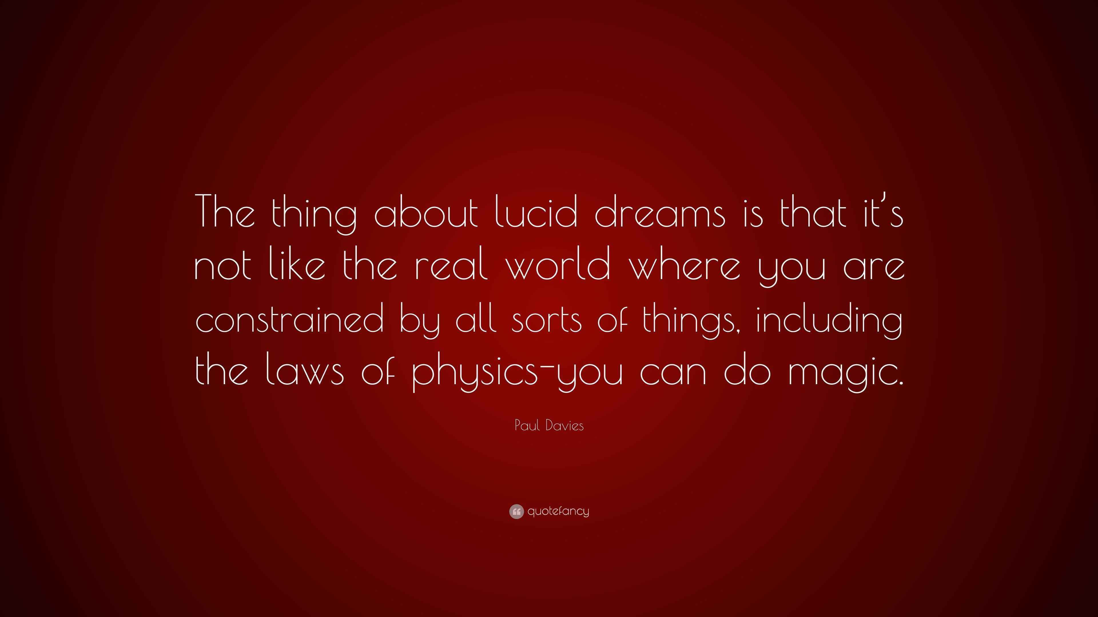 Paul Davies Quote: “The thing about lucid dreams is that it’s not like ...