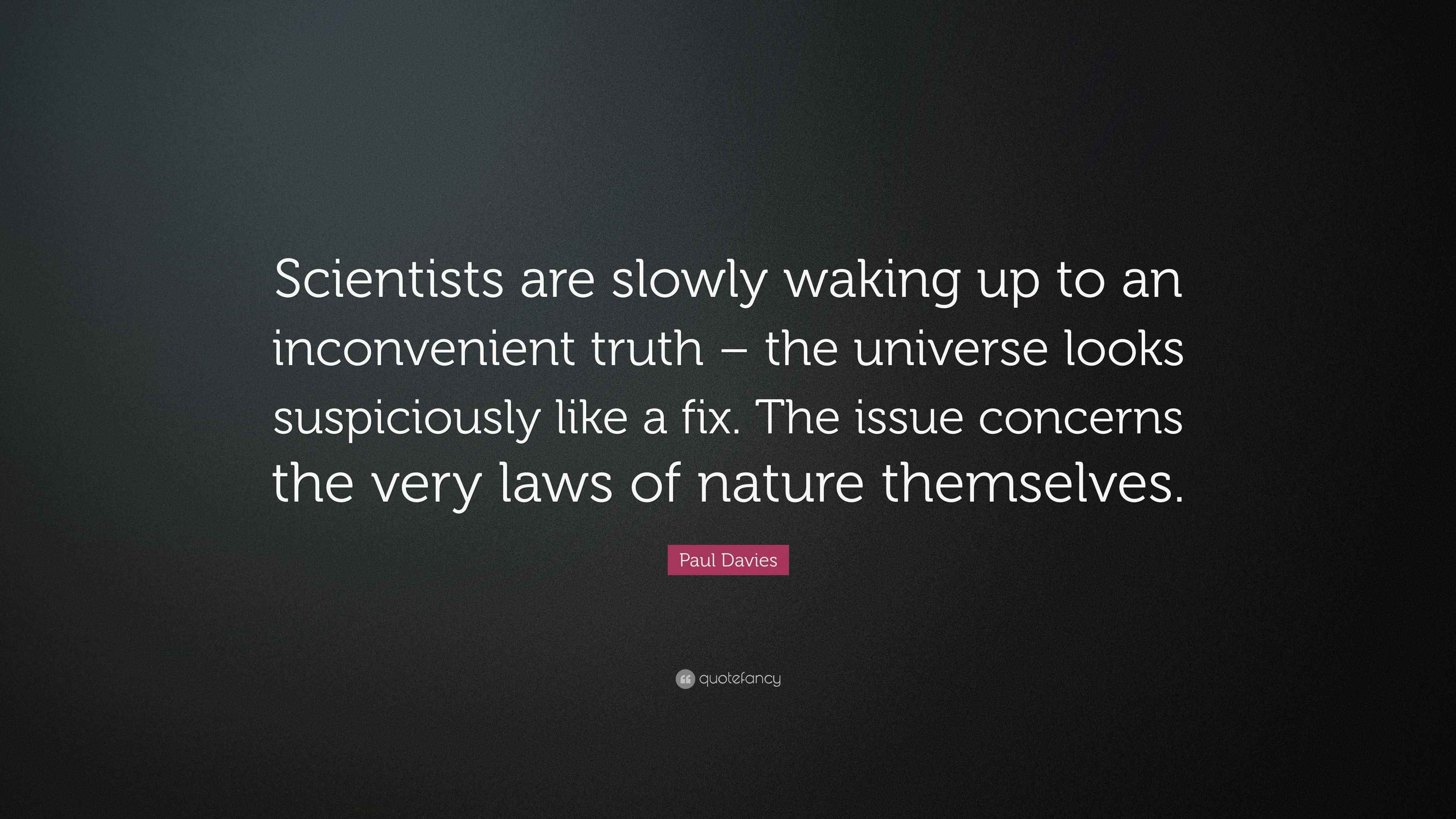 Paul Davies Quote: “Scientists are slowly waking up to an inconvenient ...