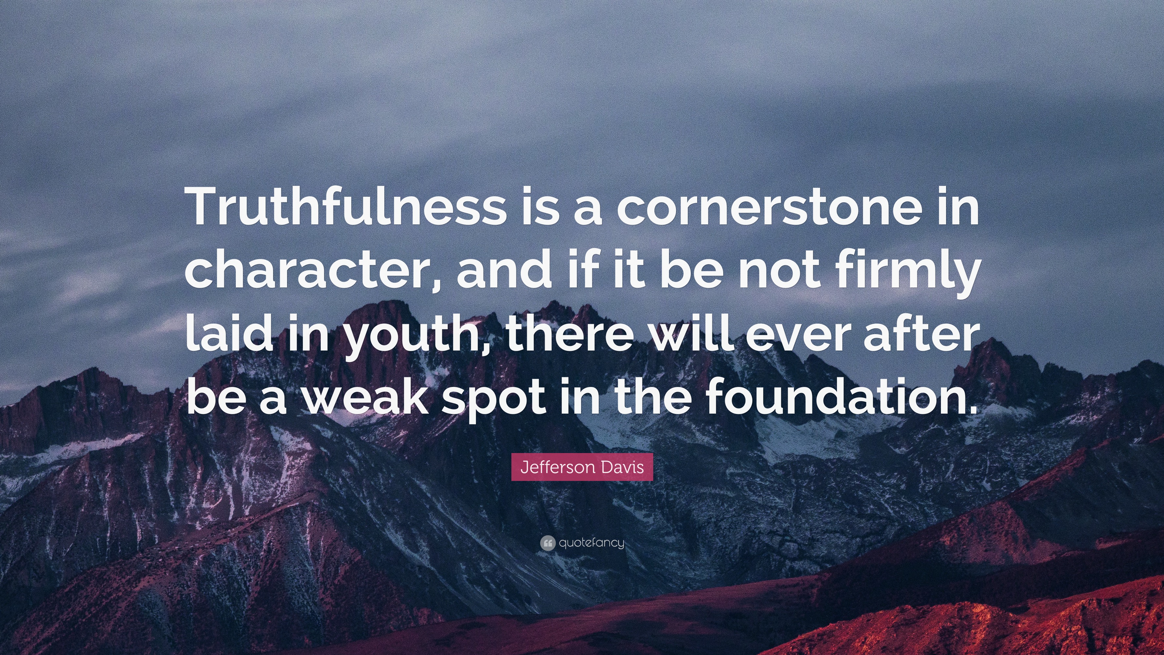Jefferson Davis Quote: “Truthfulness is a cornerstone in character, and ...