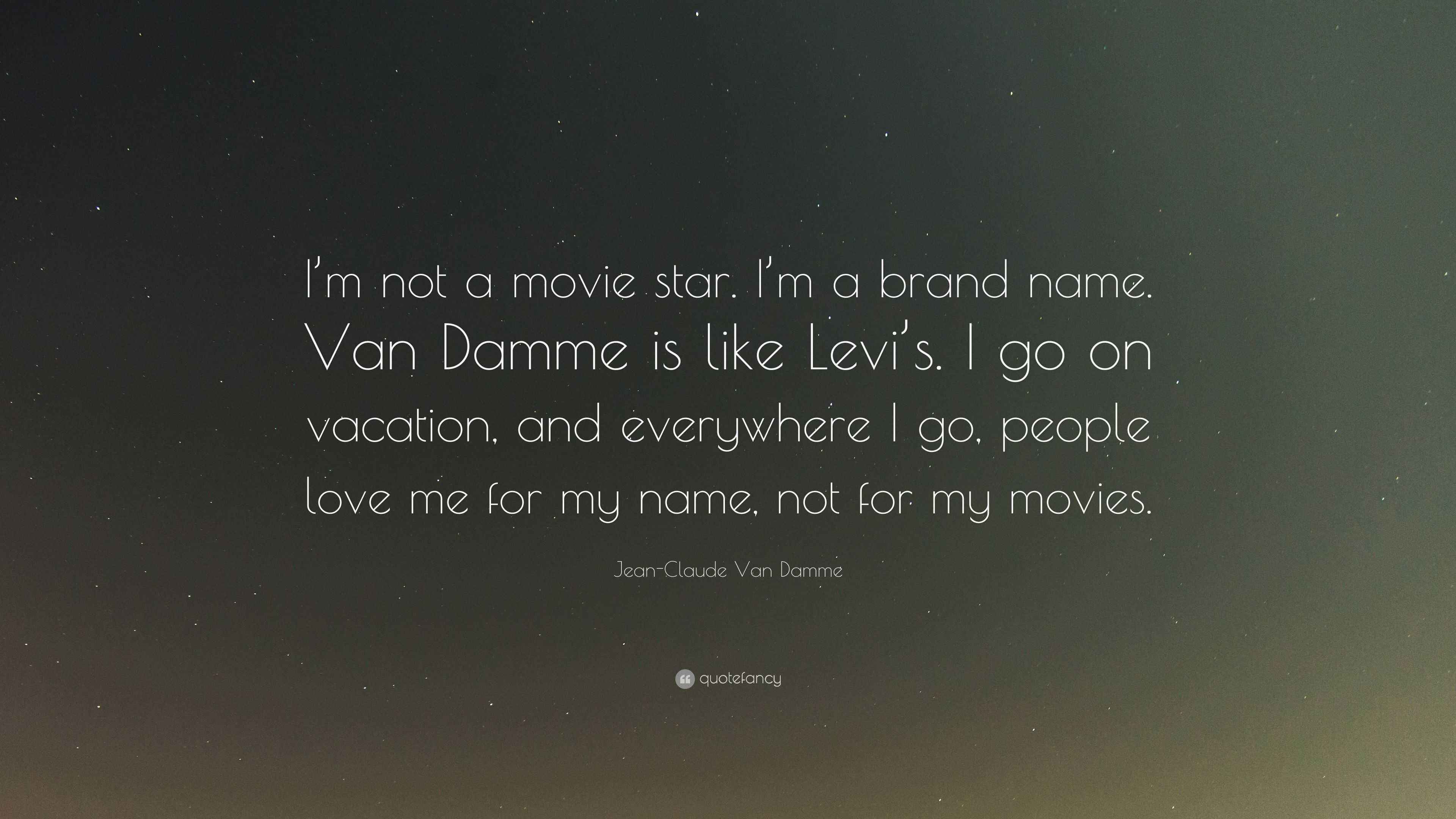 Jean-Claude Van Damme Quote: “I’m not a movie star. I’m a brand name ...