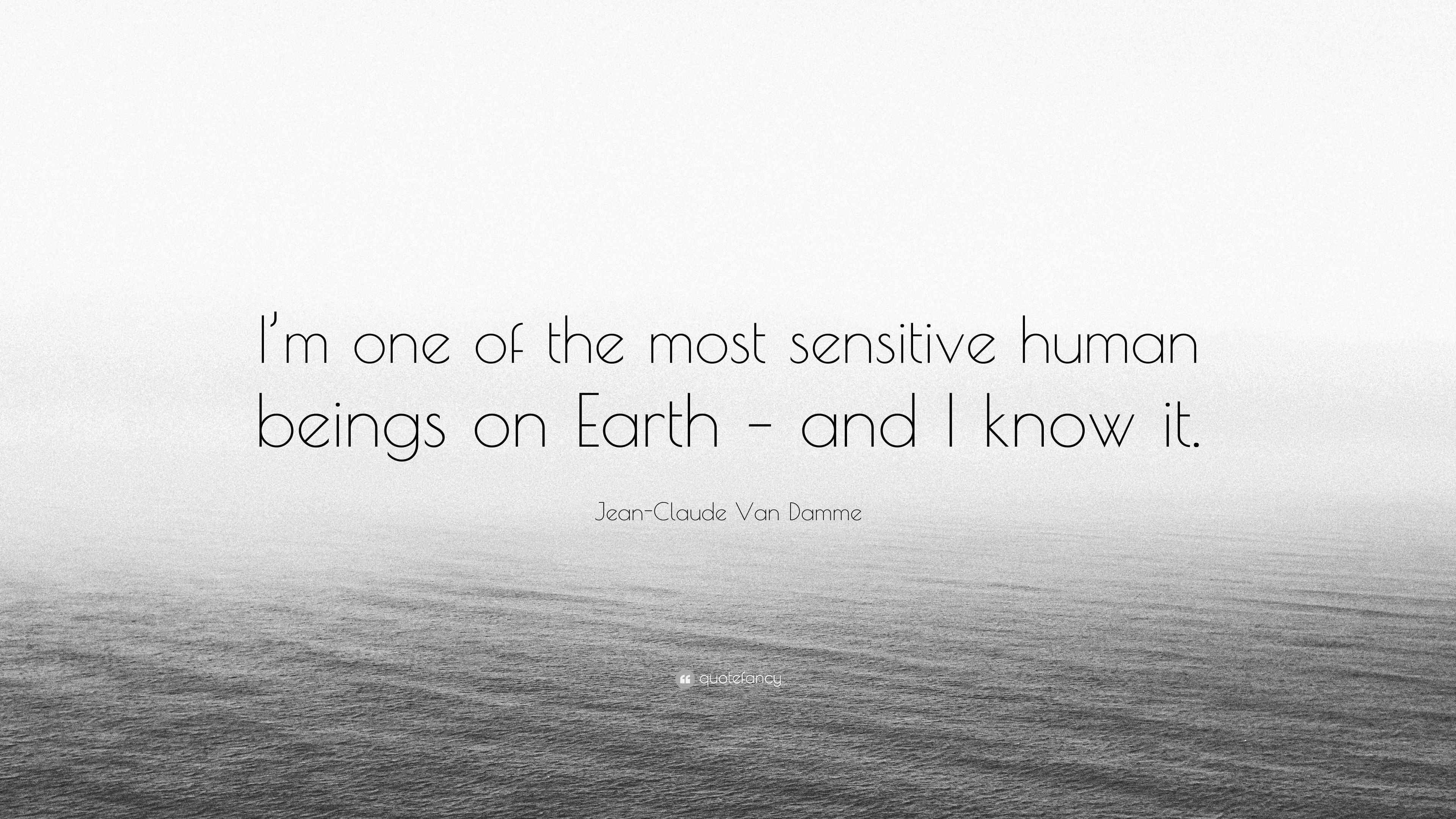 Jean-Claude Van Damme Quote: “I’m one of the most sensitive human ...