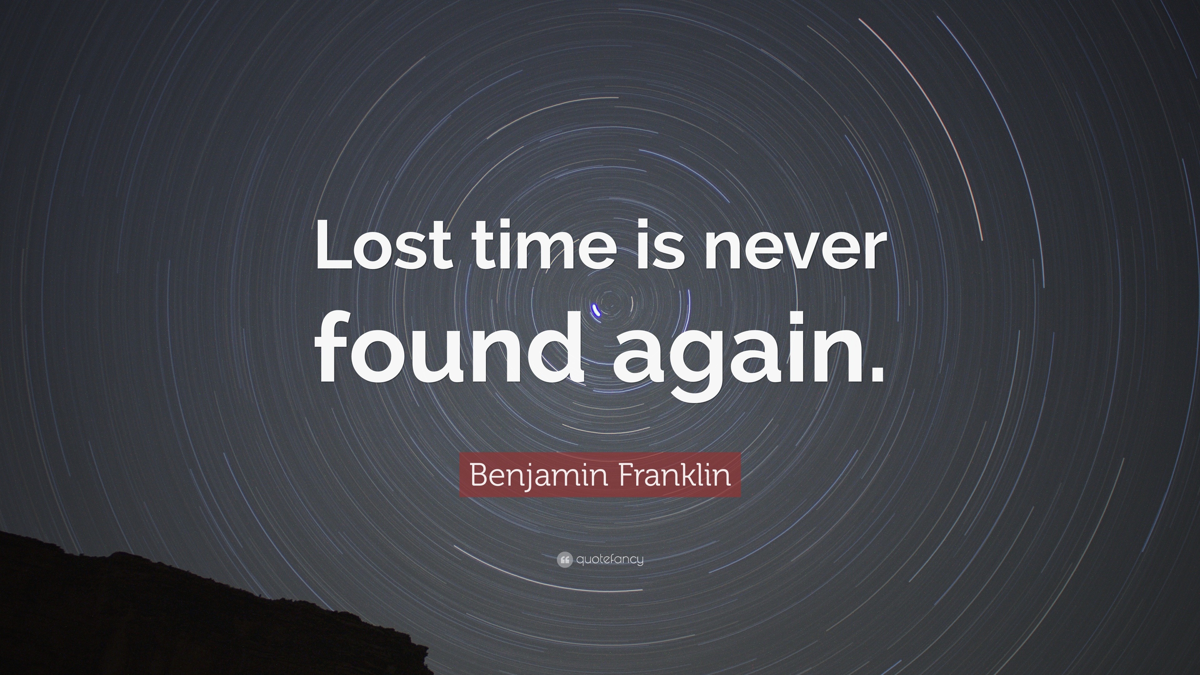 Benjamin Franklin Quote: “Lost time is never found again.”