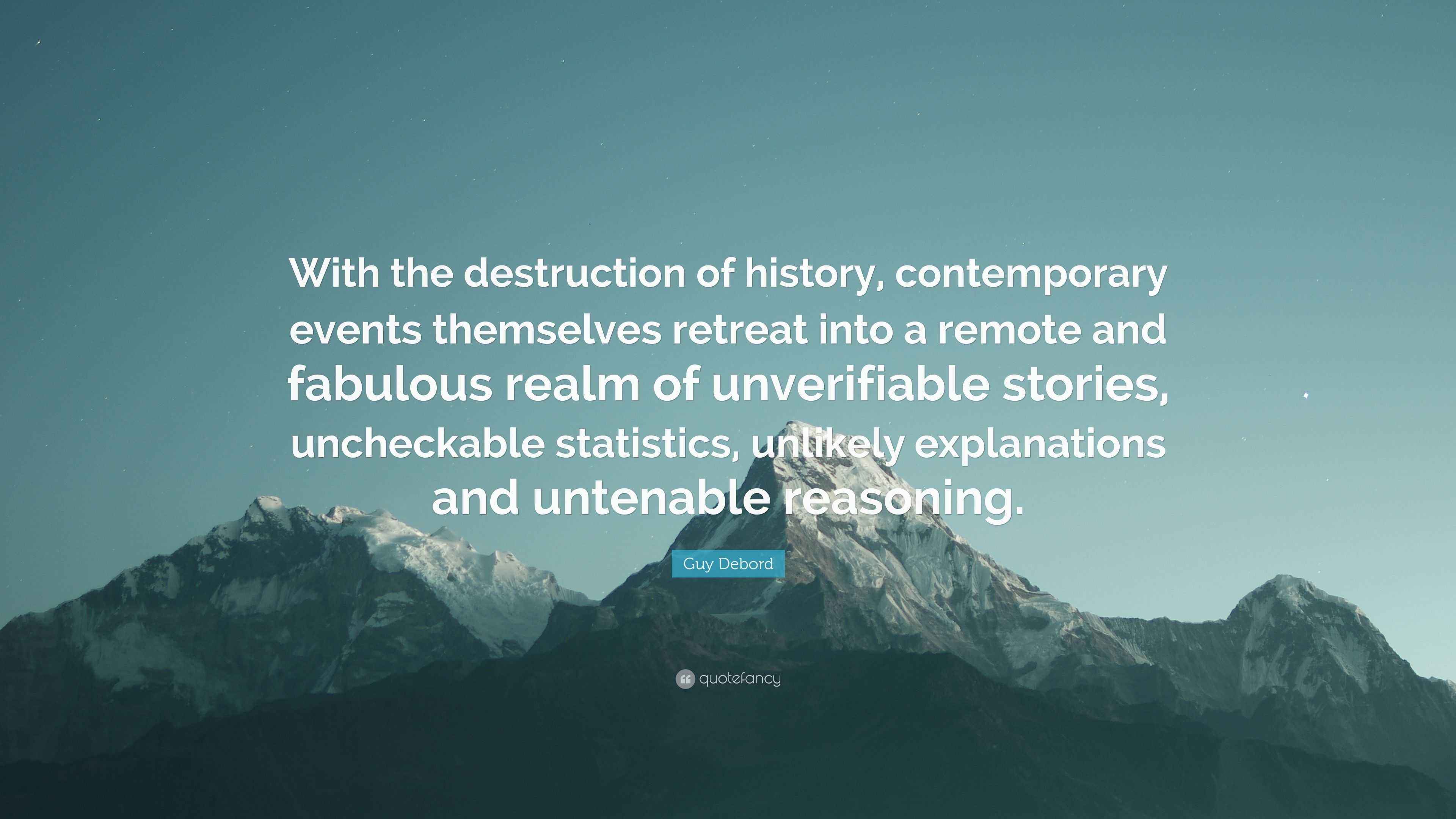 Guy Debord Quote: “With the destruction of history, contemporary events ...