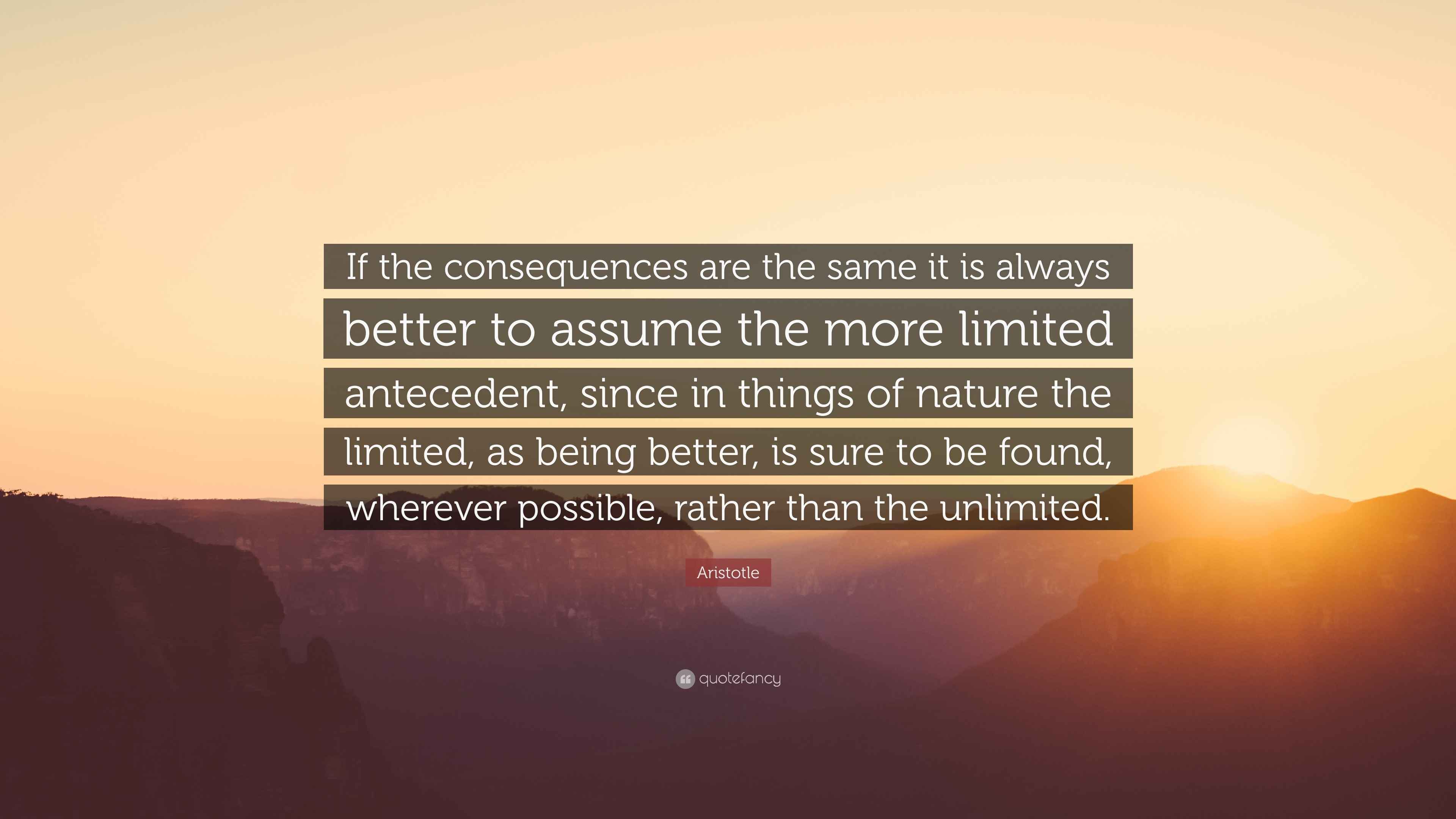 Aristotle Quote: “If the consequences are the same it is always better ...