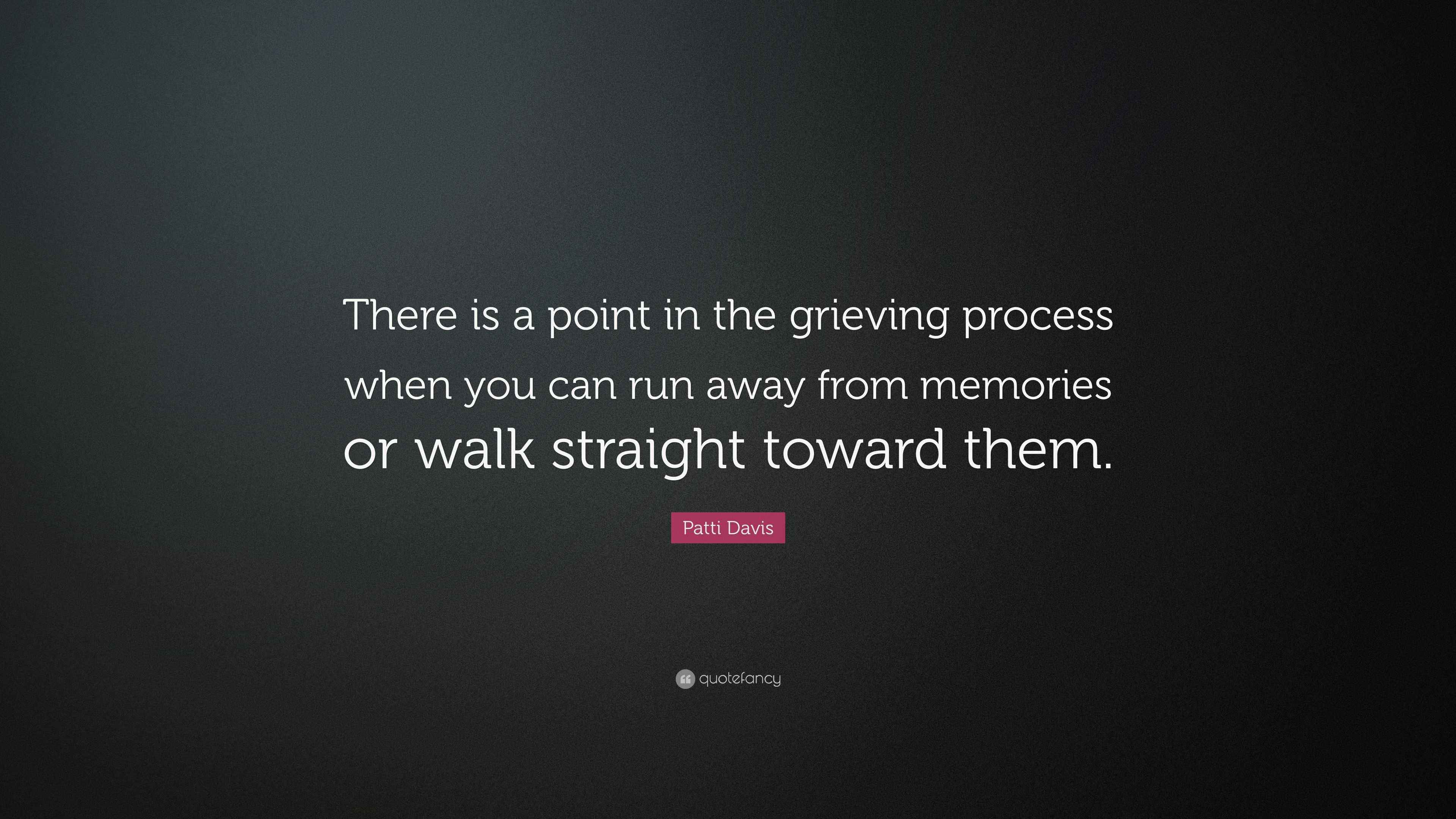 Patti Davis Quote: “There is a point in the grieving process when you ...