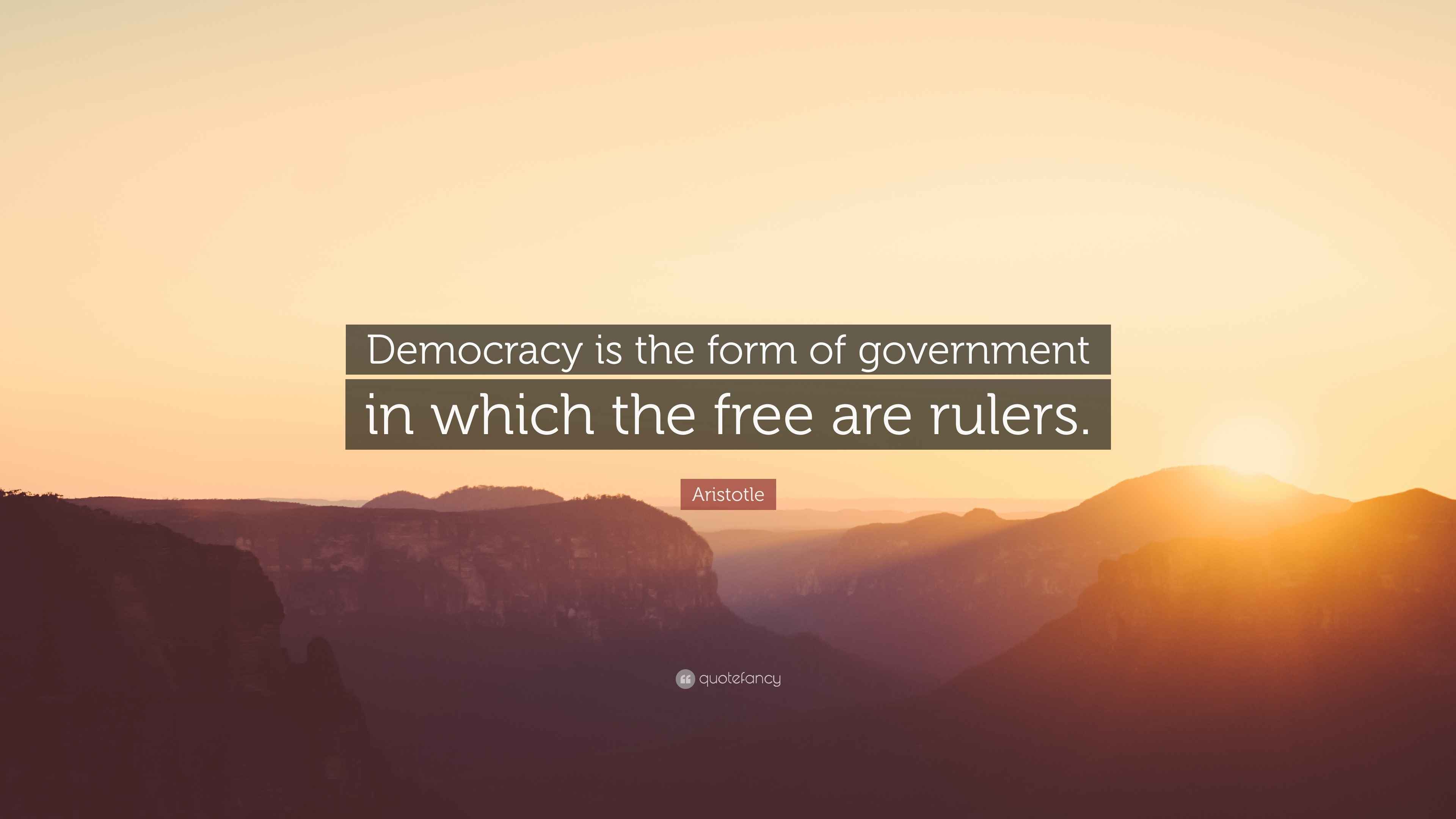 Aristotle Quote: “Democracy is the form of government in which the free ...