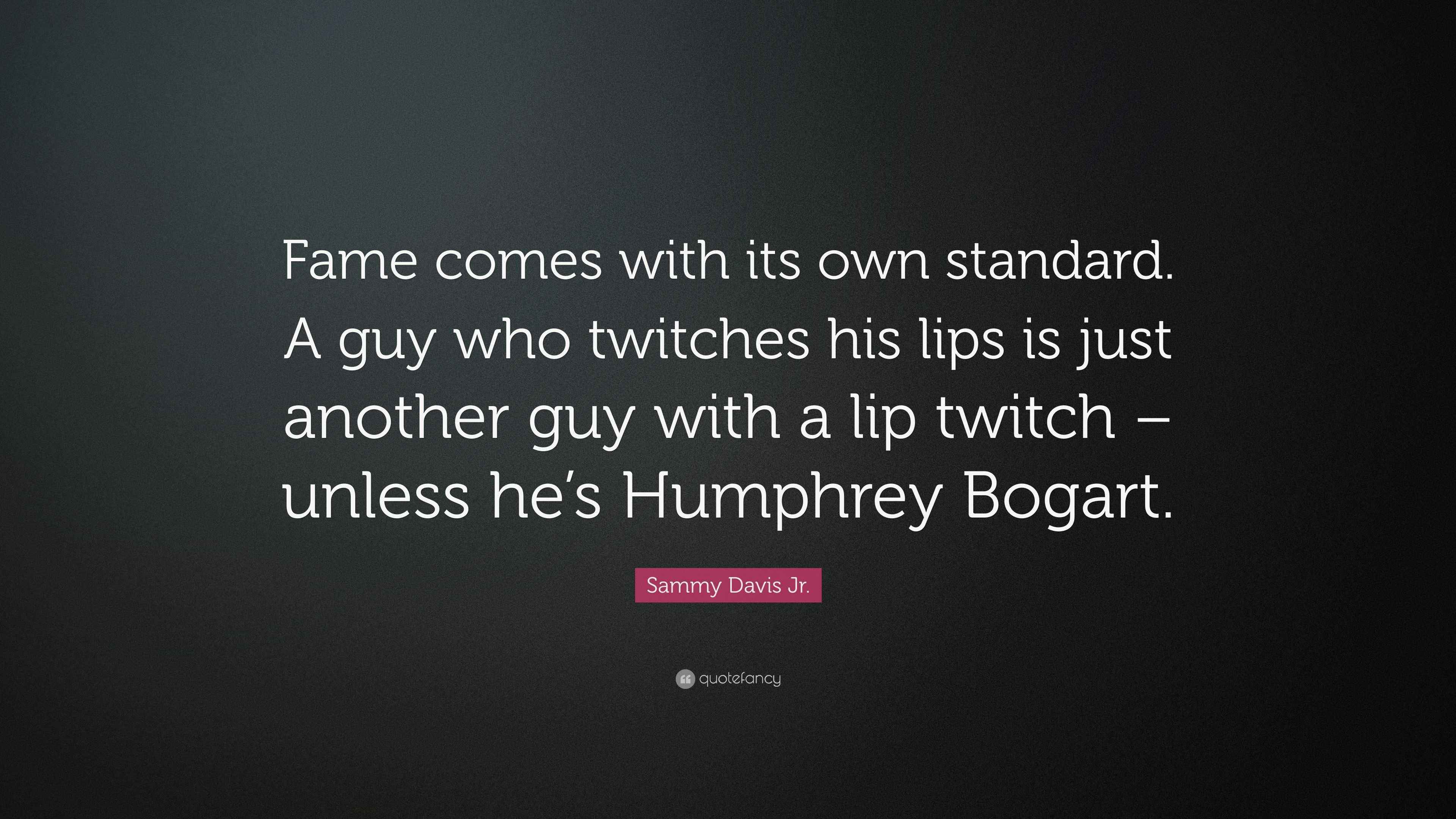 Sammy Davis Jr. Quote: “Fame comes with its own standard. A guy who ...