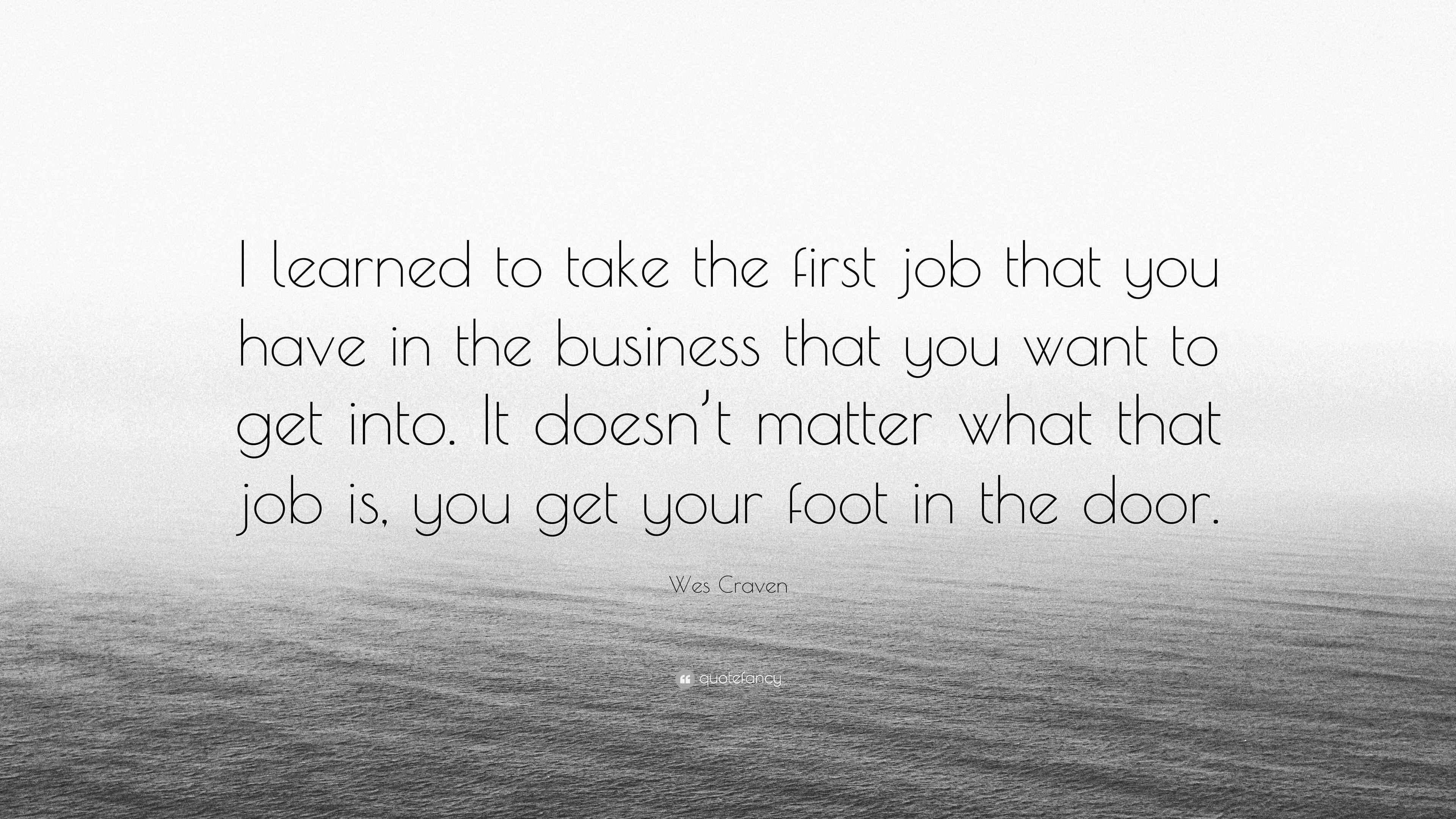 Wes Craven Quote: “I learned to take the first job that you have in the ...