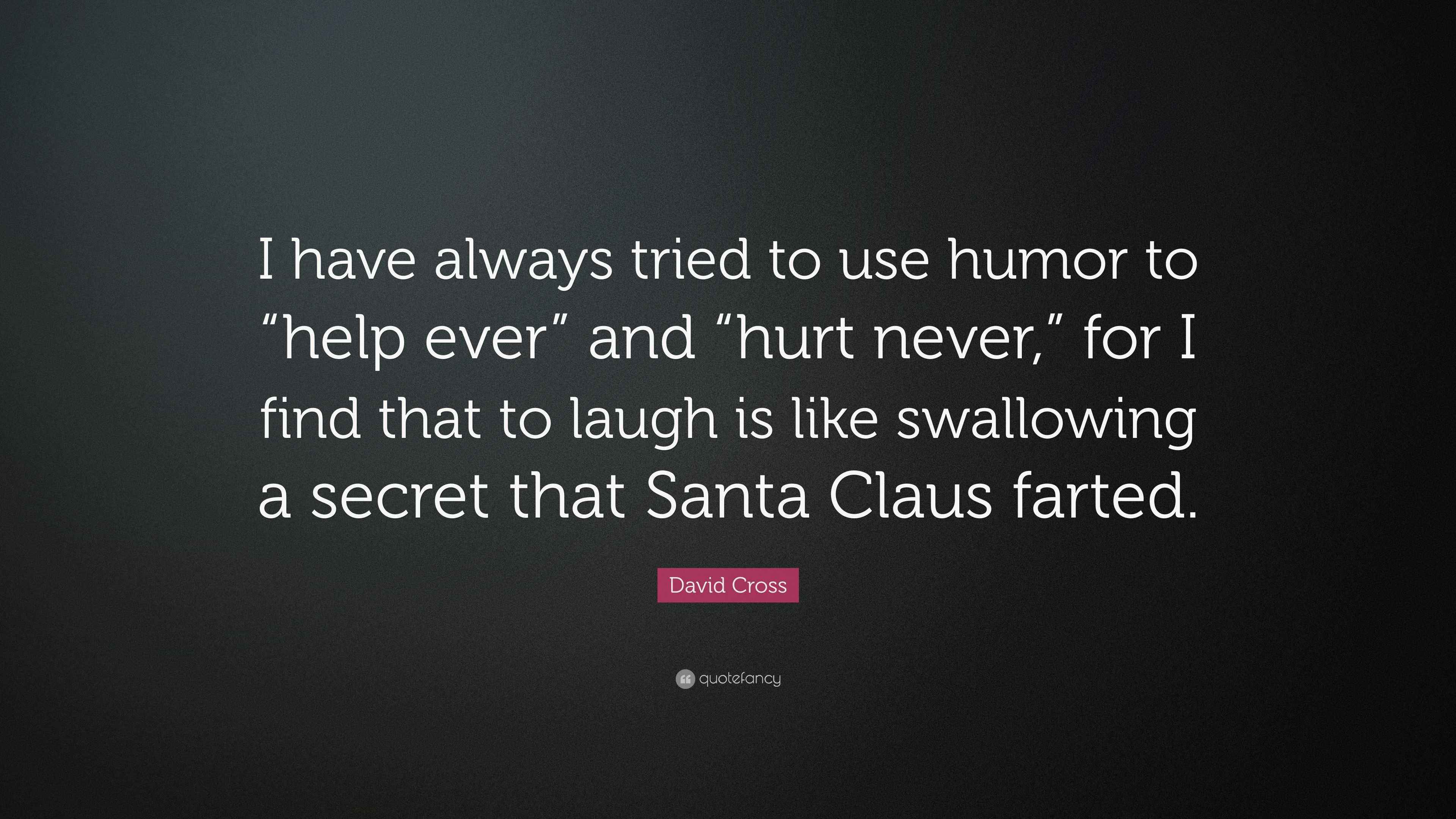David Cross Quote: “I have always tried to use humor to “help ever” and ...