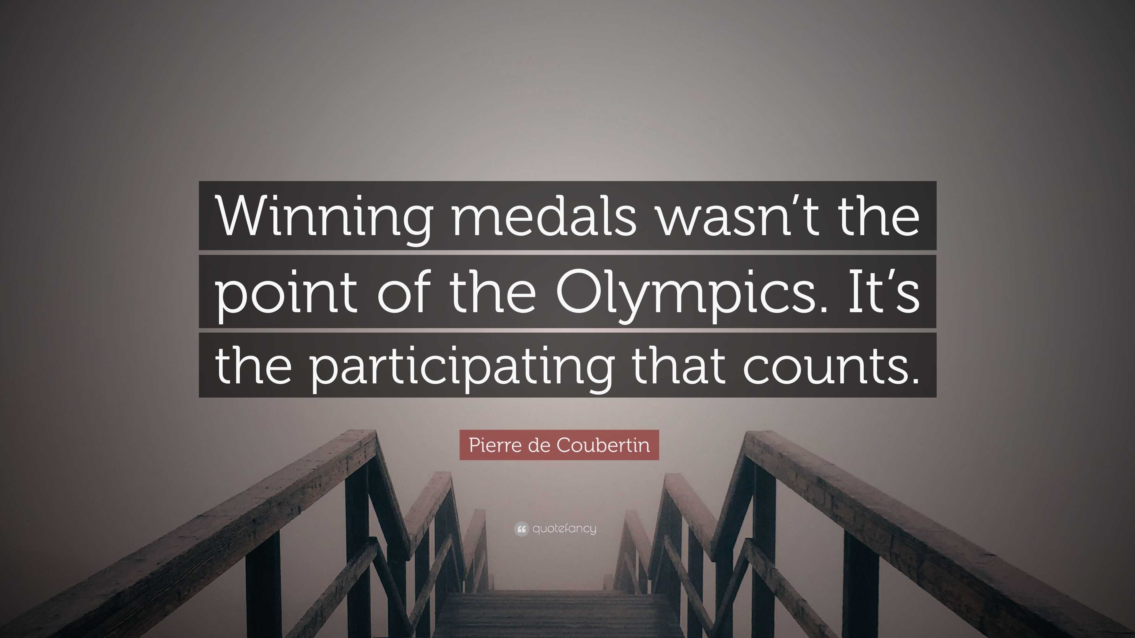 Pierre de Coubertin Quote: “Winning medals wasn’t the point of the ...