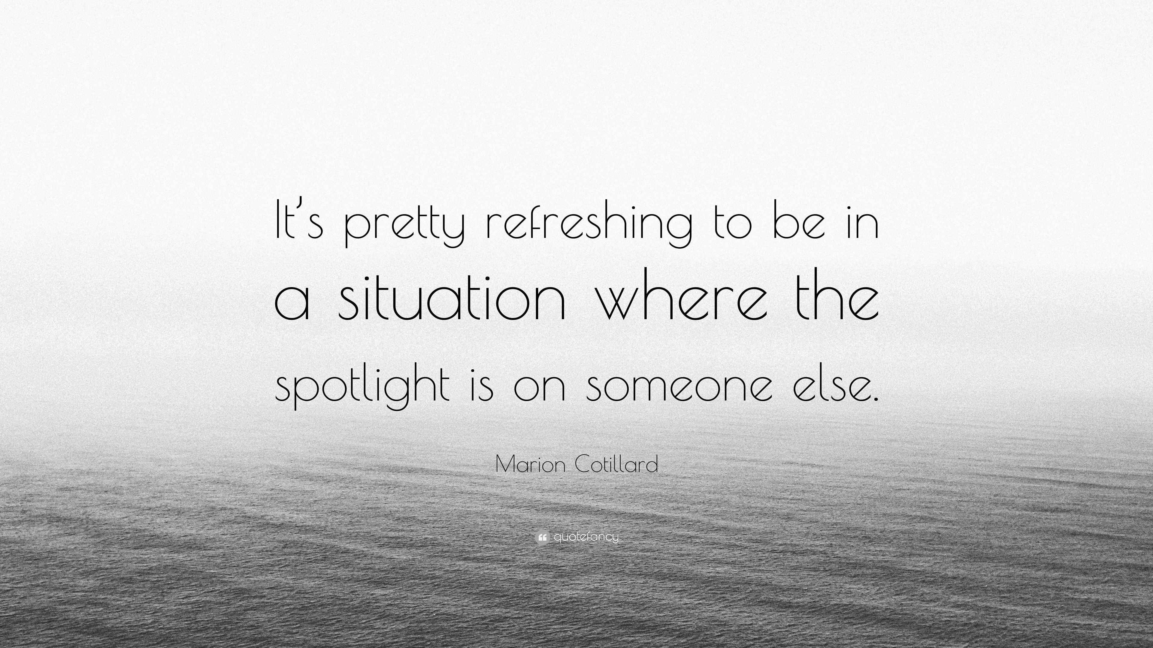 Marion Cotillard Quote: “It’s pretty refreshing to be in a situation ...