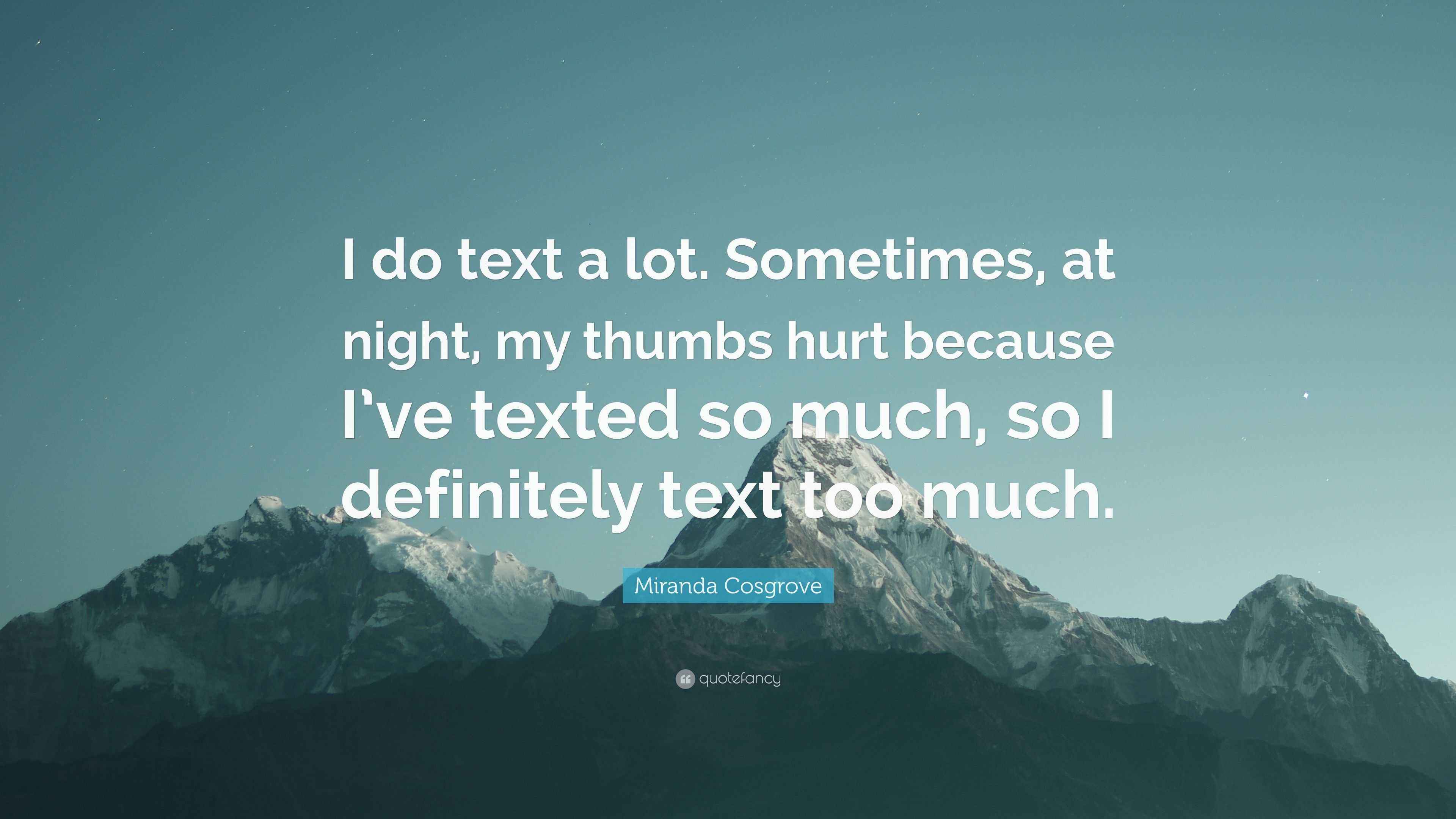 Miranda Cosgrove Quote: “I do text a lot. Sometimes, at night, my ...
