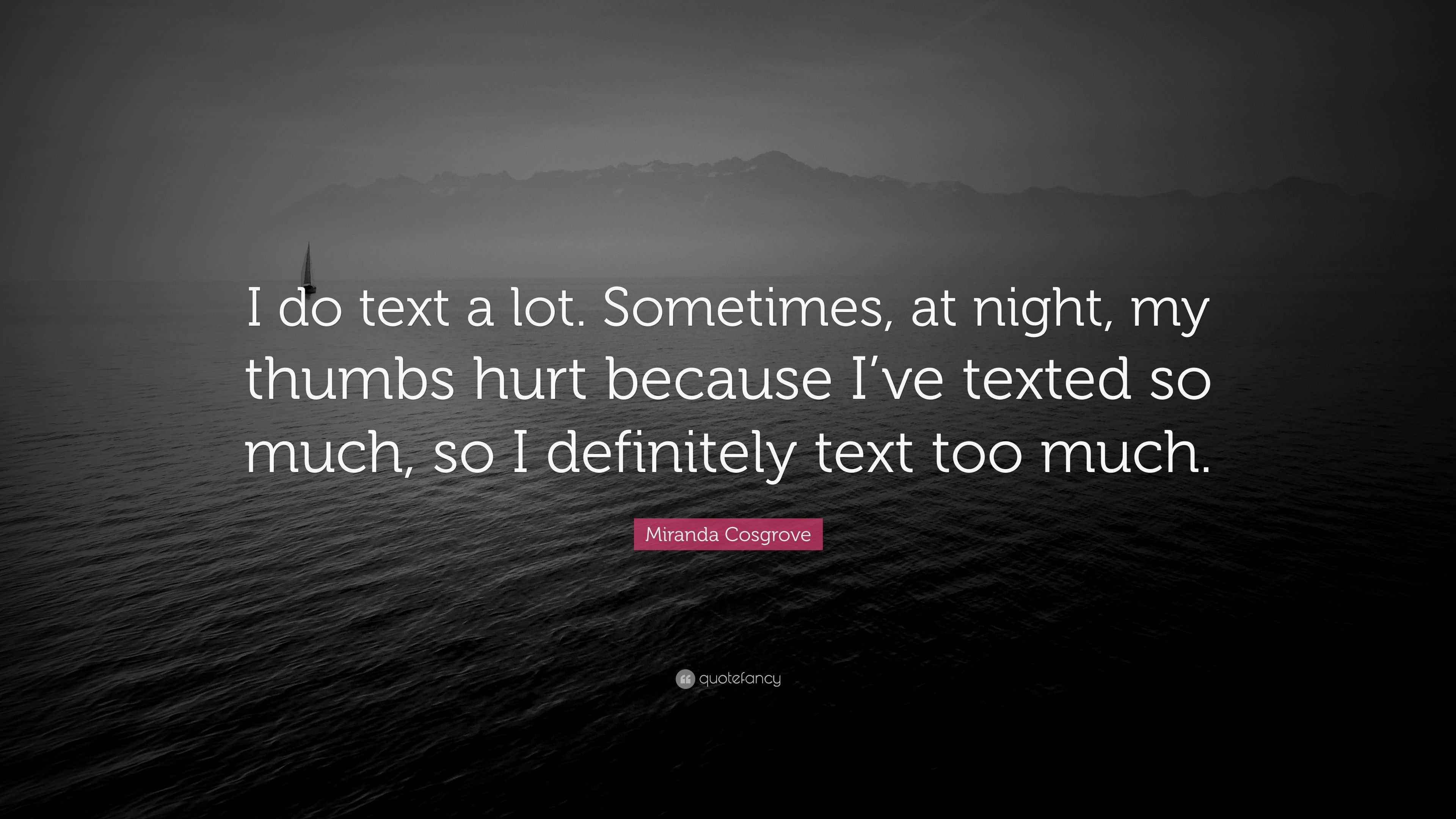 Miranda Cosgrove Quote: “I do text a lot. Sometimes, at night, my ...
