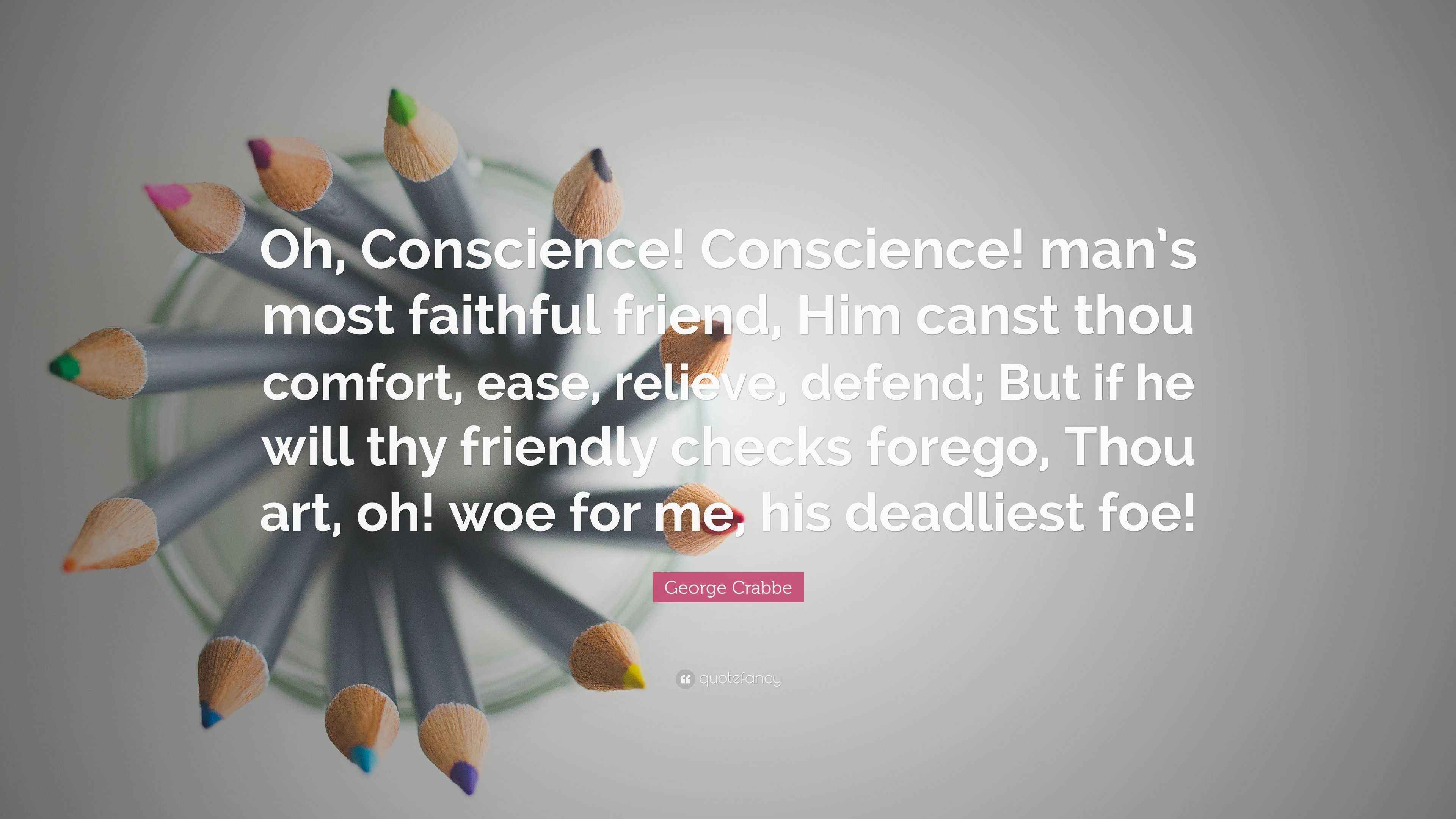 George Crabbe Quote: “Oh, Conscience! Conscience! man’s most faithful ...