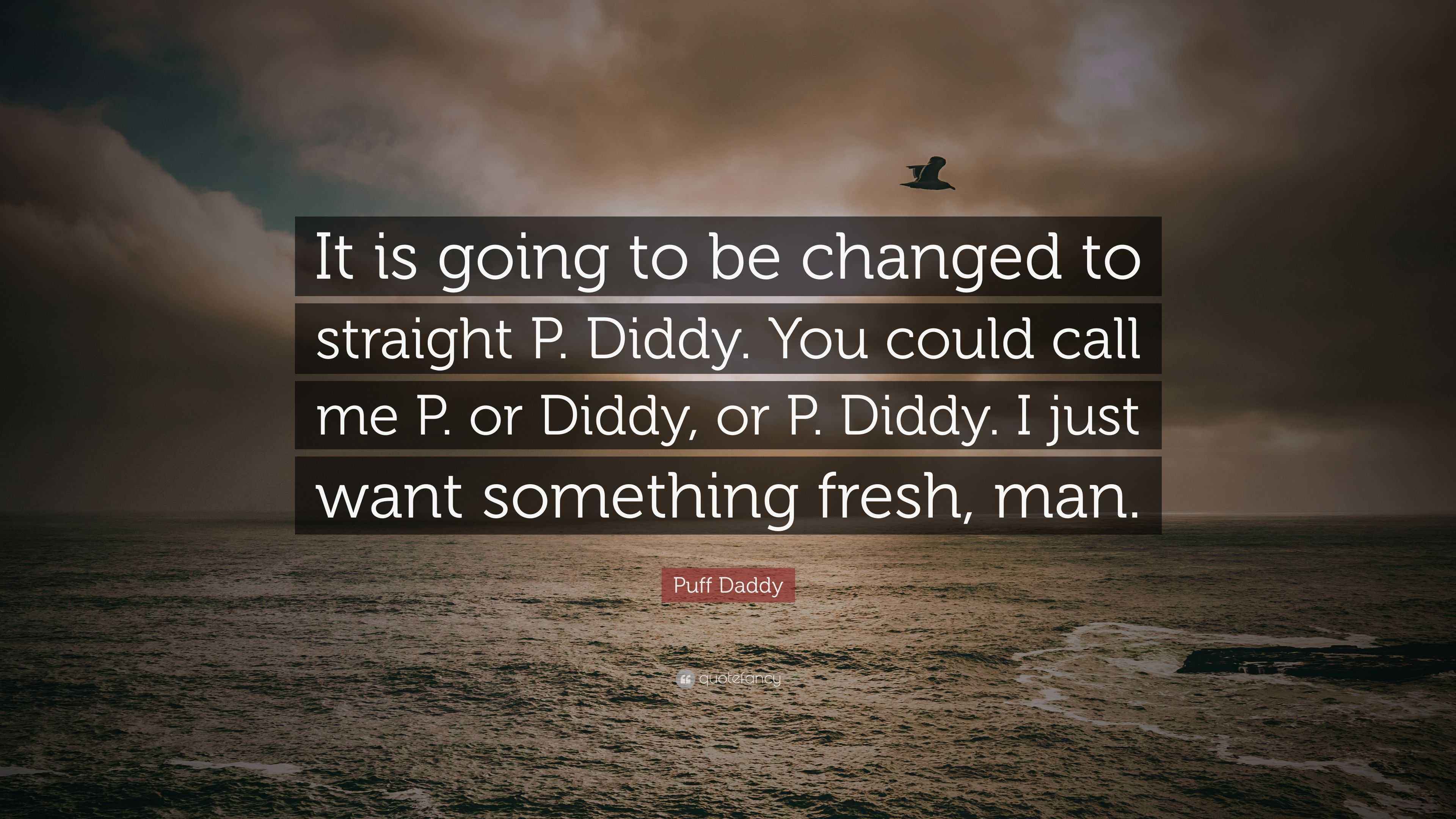 Puff Daddy Quote: “It is going to be changed to straight P. Diddy. You ...