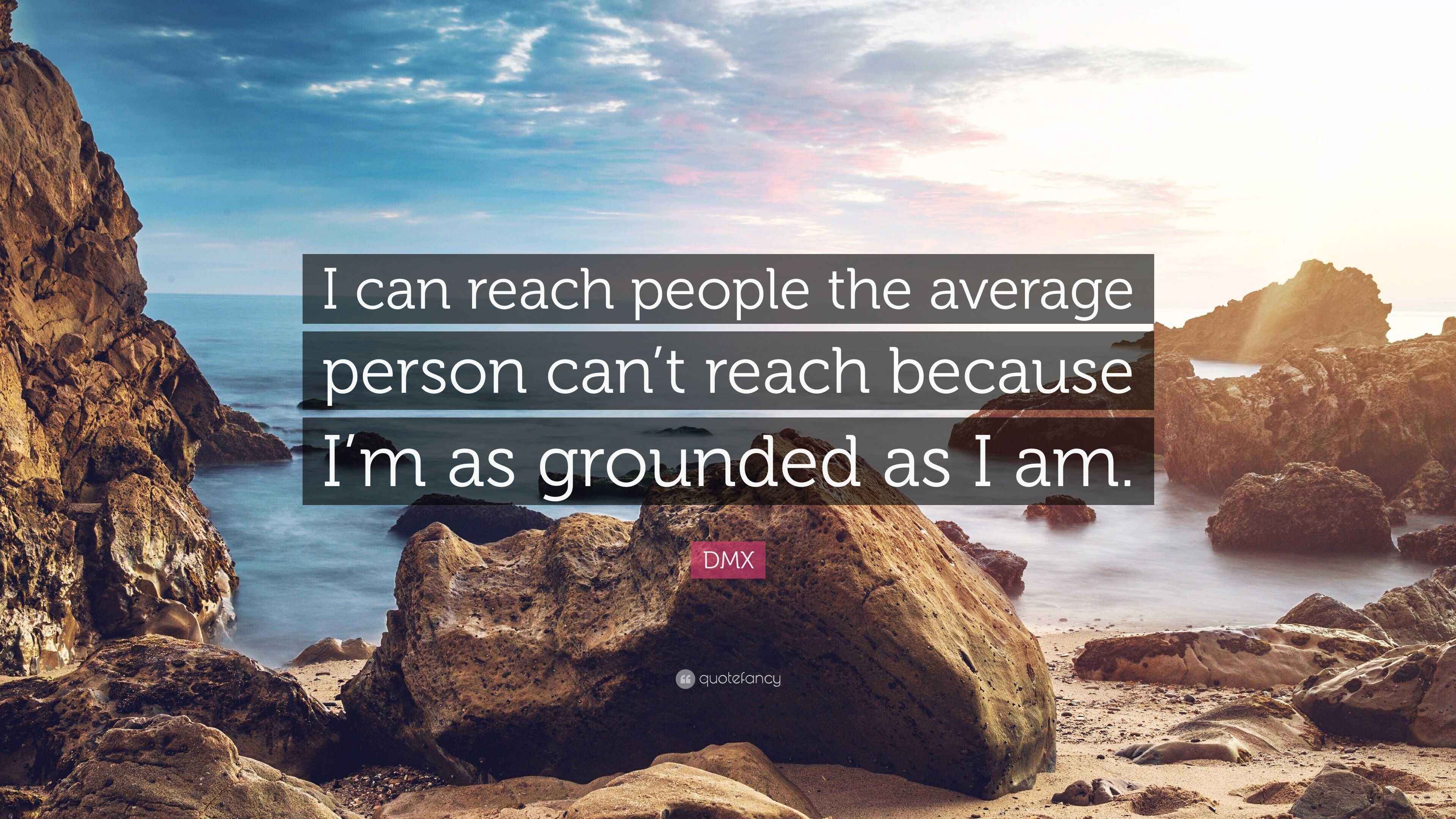 DMX Quote: “I can reach people the average person can’t reach because I ...