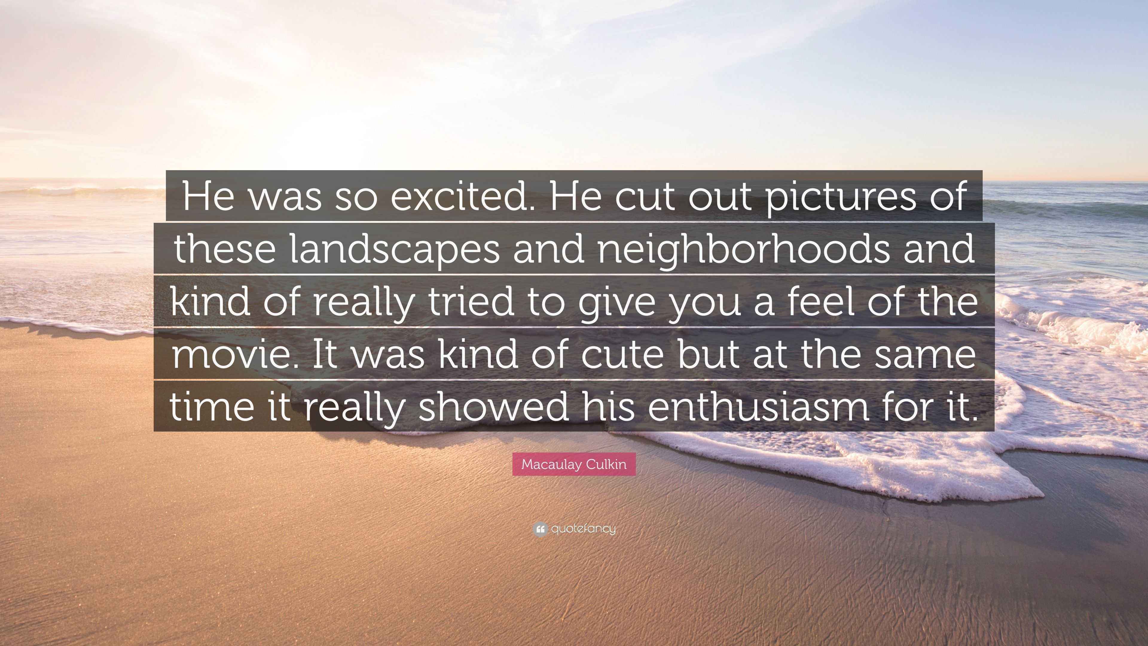 Macaulay Culkin Quote: “He was so excited. He cut out pictures of these ...