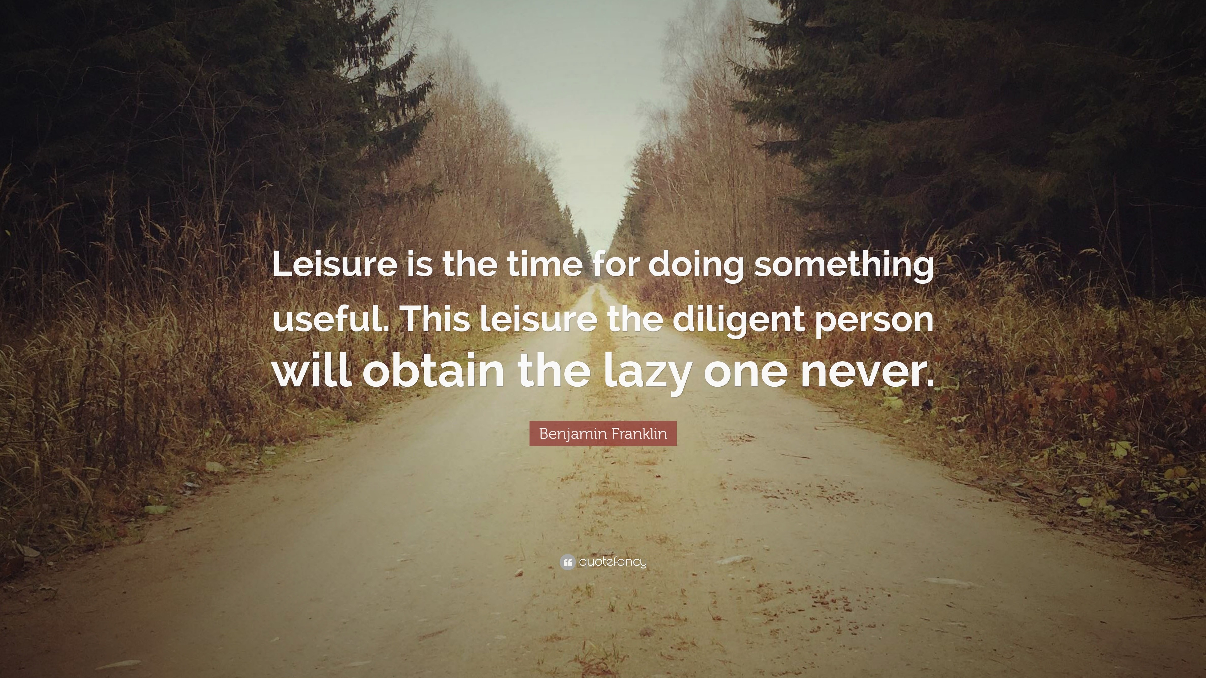 Benjamin Franklin Quote: “Leisure is the time for doing something ...