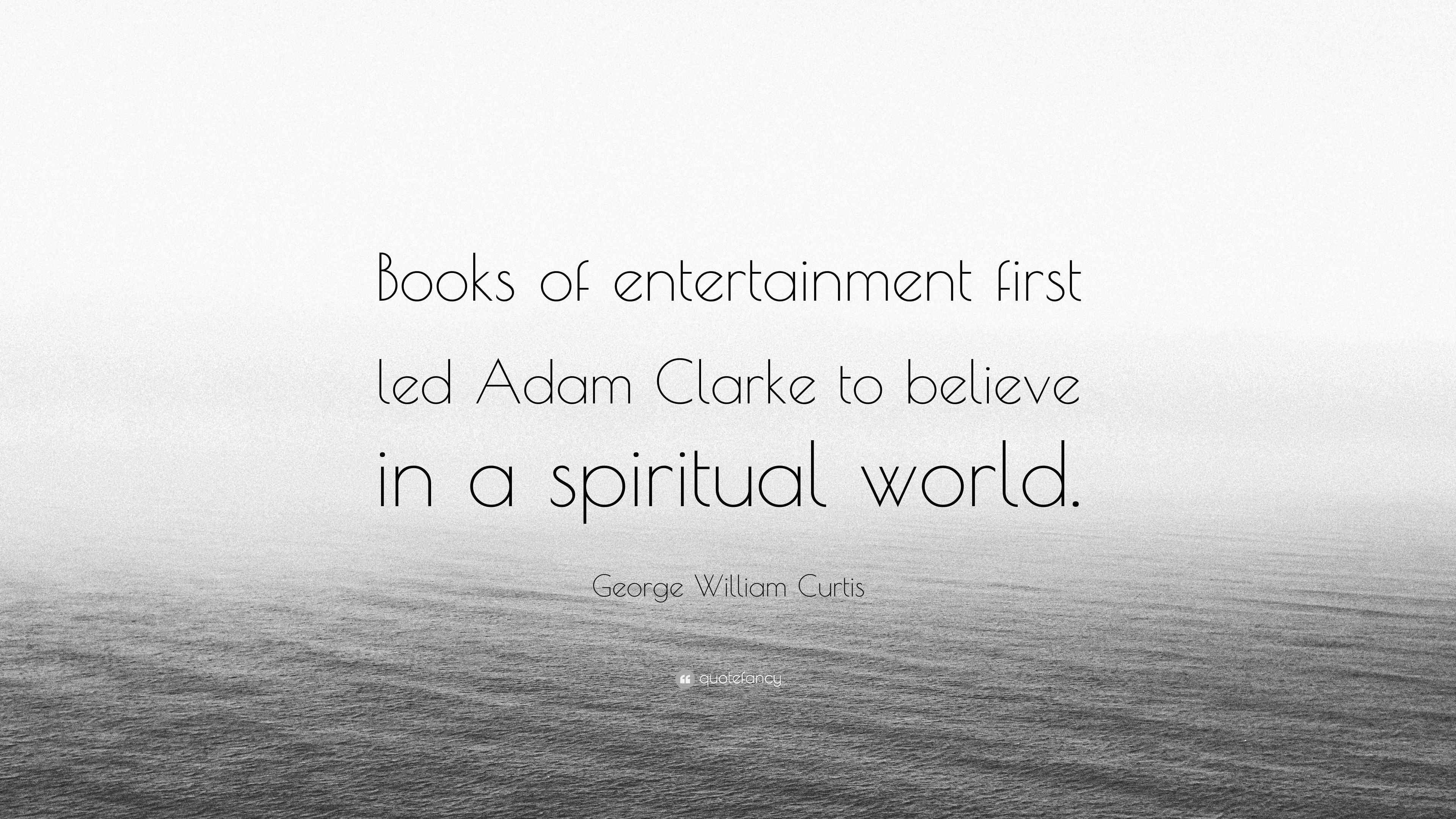 George William Curtis Quote: “Books of entertainment first led Adam ...