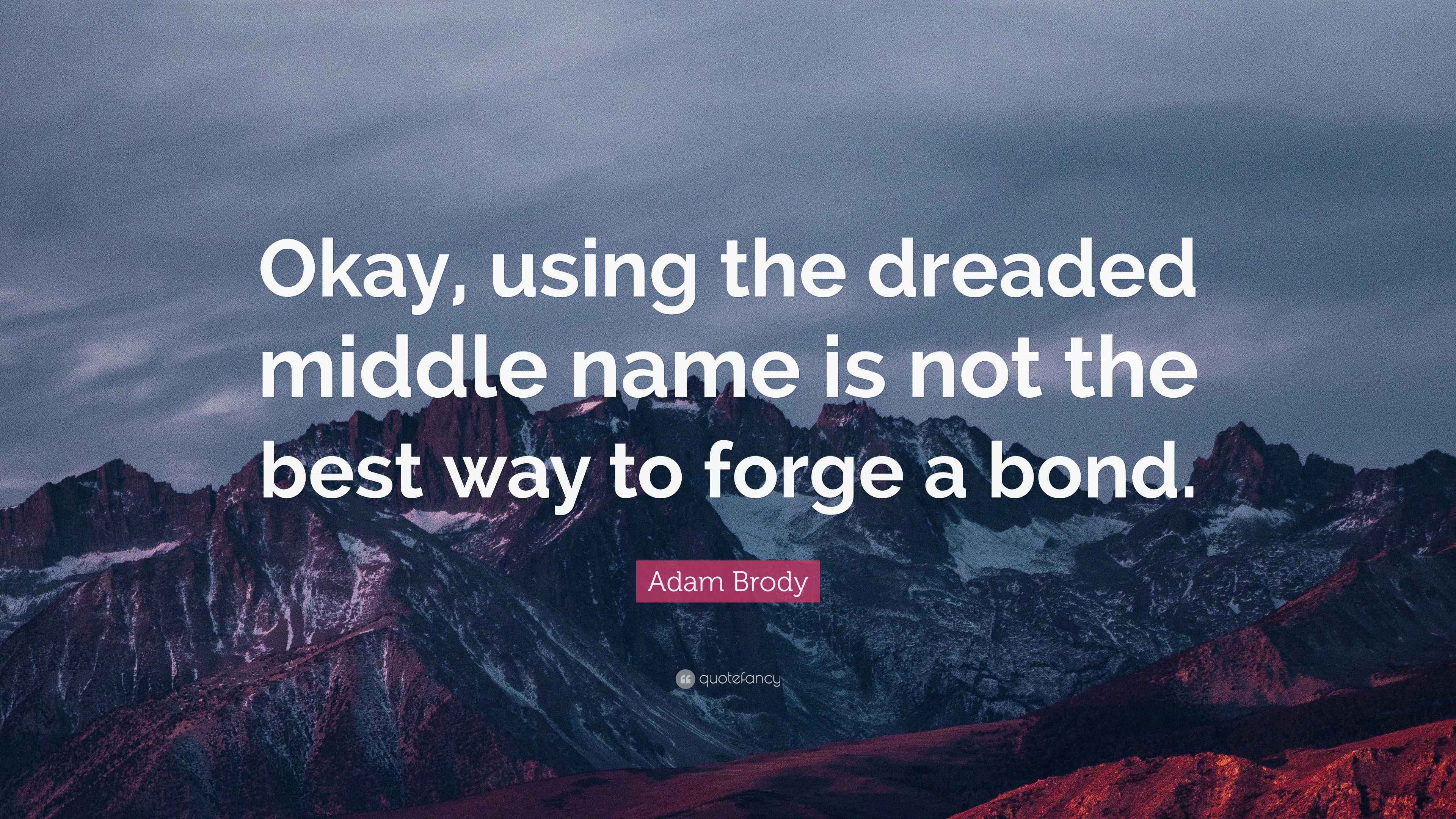 Adam Brody Quote: “Okay, using the dreaded middle name is not the best ...