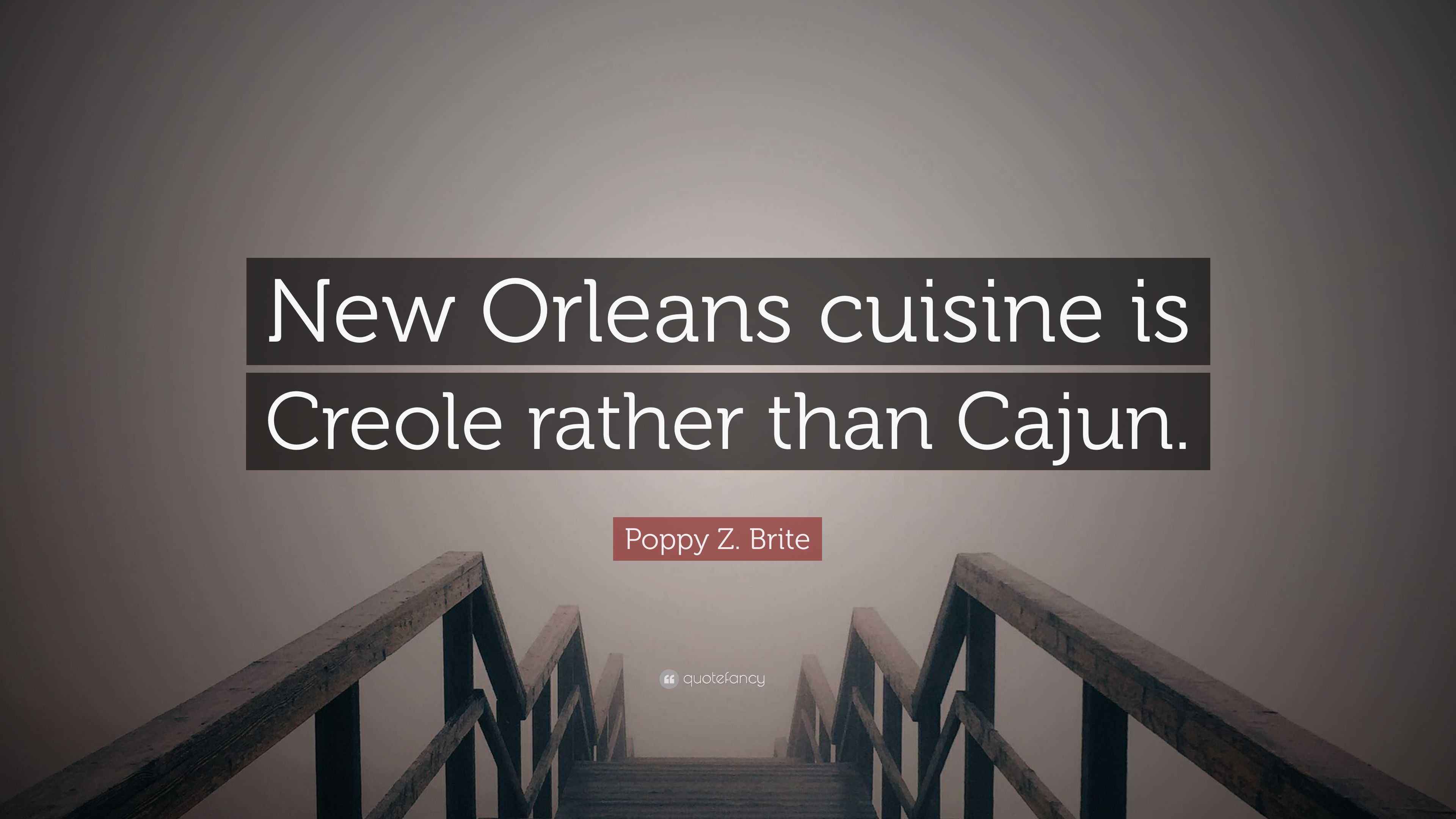 Poppy Z. Brite Quote: “New Orleans cuisine is Creole rather than Cajun.”