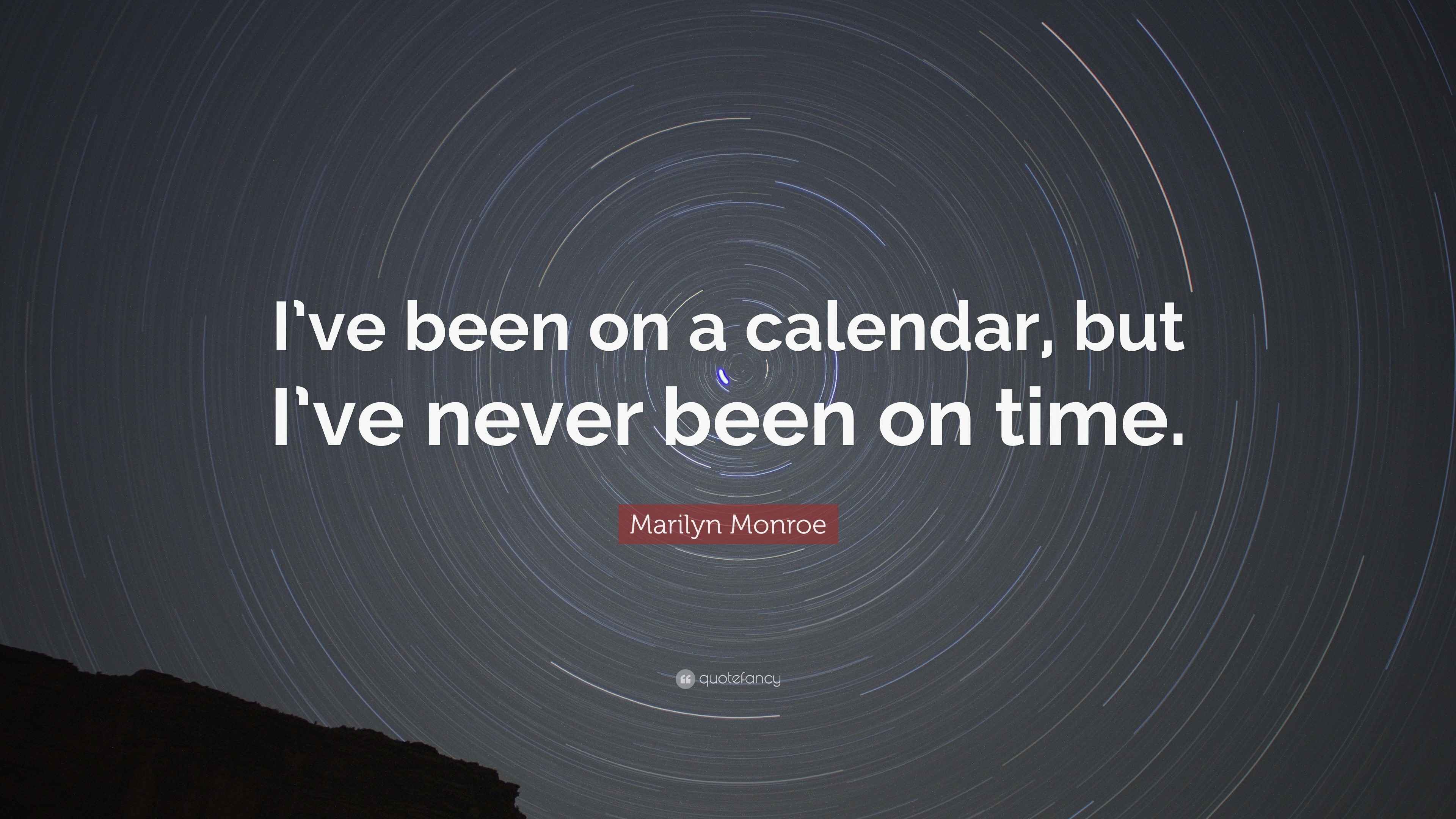 Marilyn Monroe Quote: “I’ve been on a calendar, but I’ve never been on ...