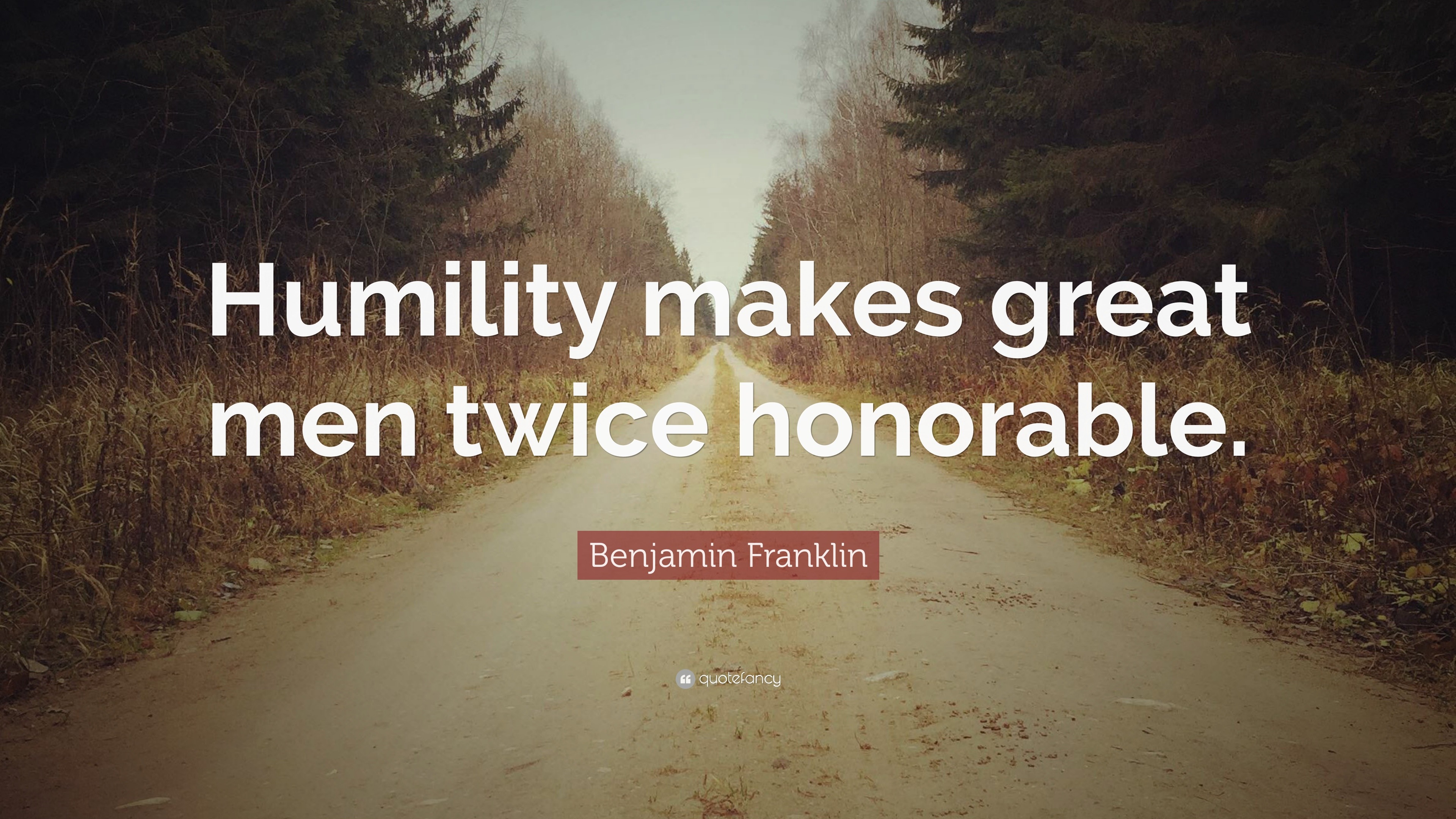 Benjamin Franklin Quote: “Humility makes great men twice honorable.”